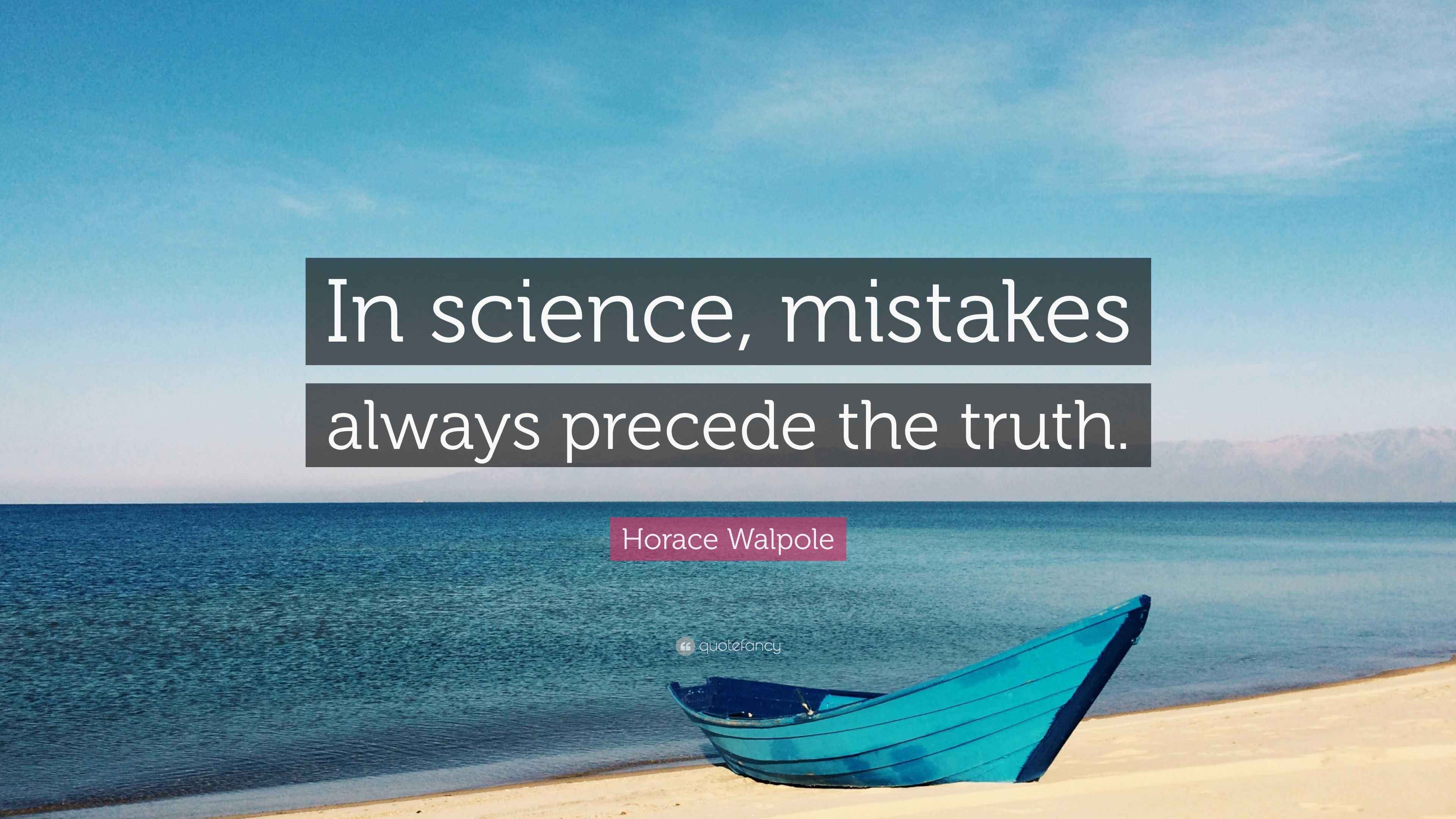 Horace Walpole Quote: “In science, mistakes always precede the truth.”