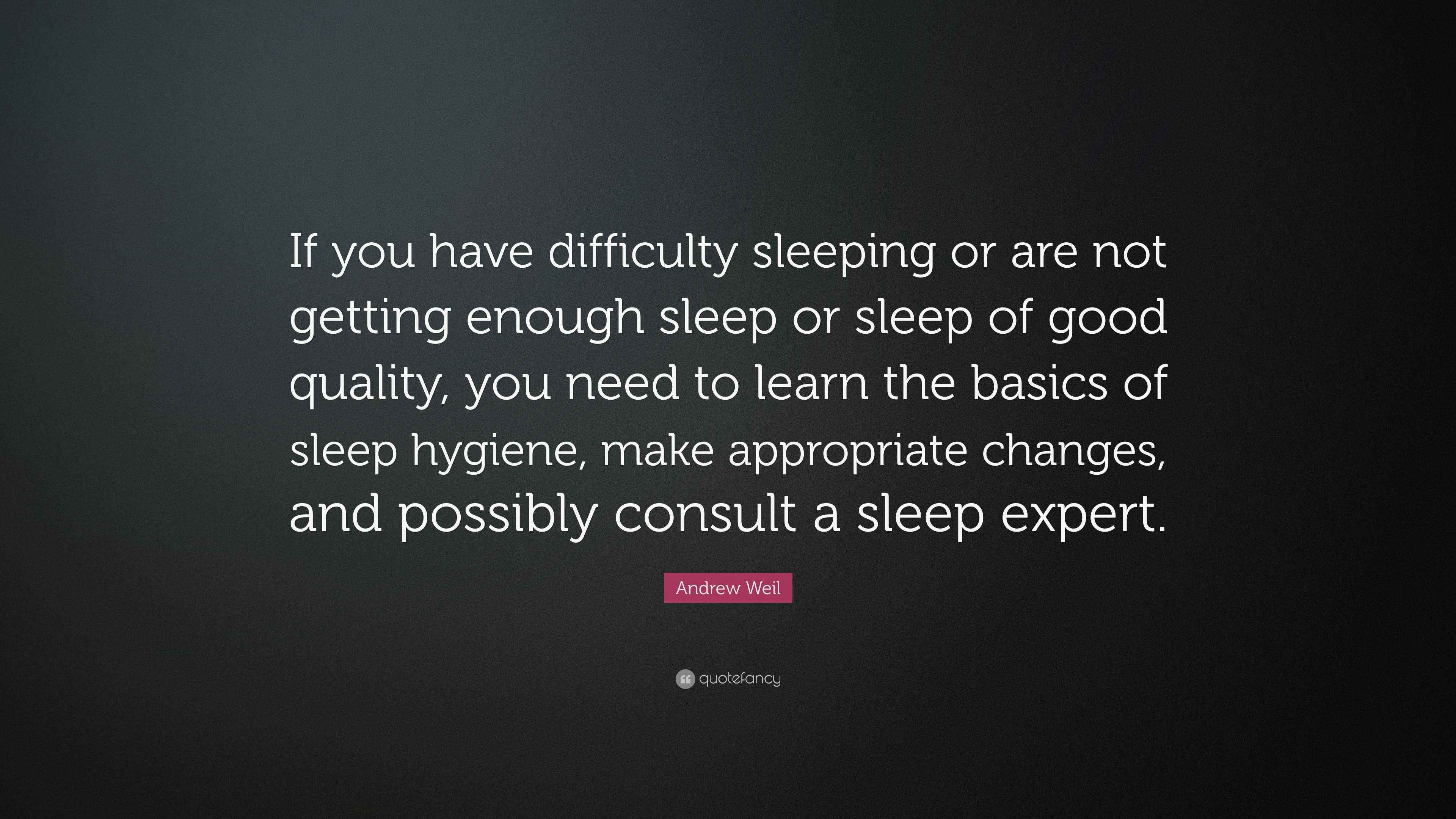 Andrew Weil Quote: “If you have difficulty sleeping or are not getting ...