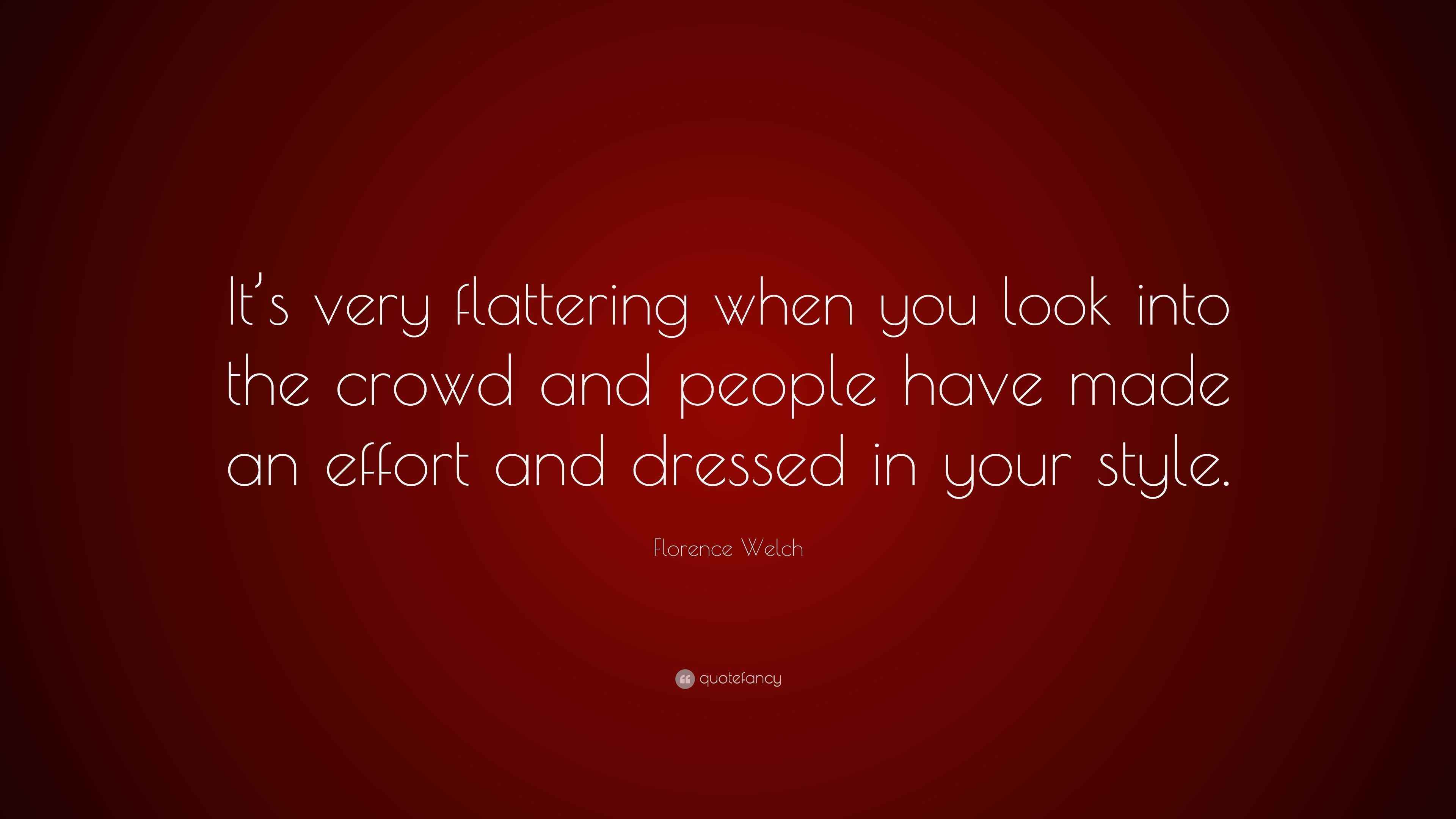 Florence Welch Quote: “It’s very flattering when you look into the ...