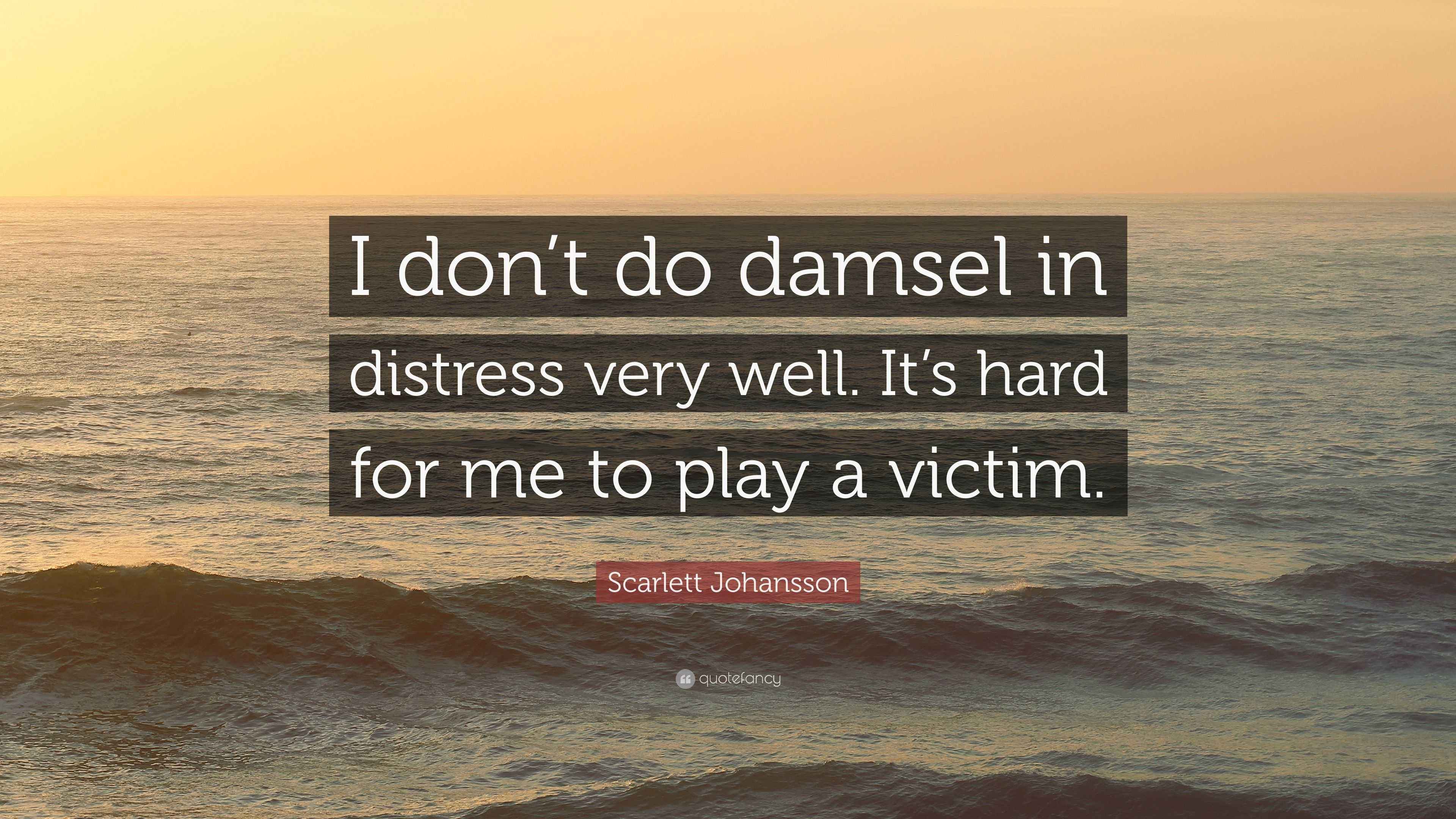 Scarlett Johansson Quote: “I don’t do damsel in distress very well. It ...