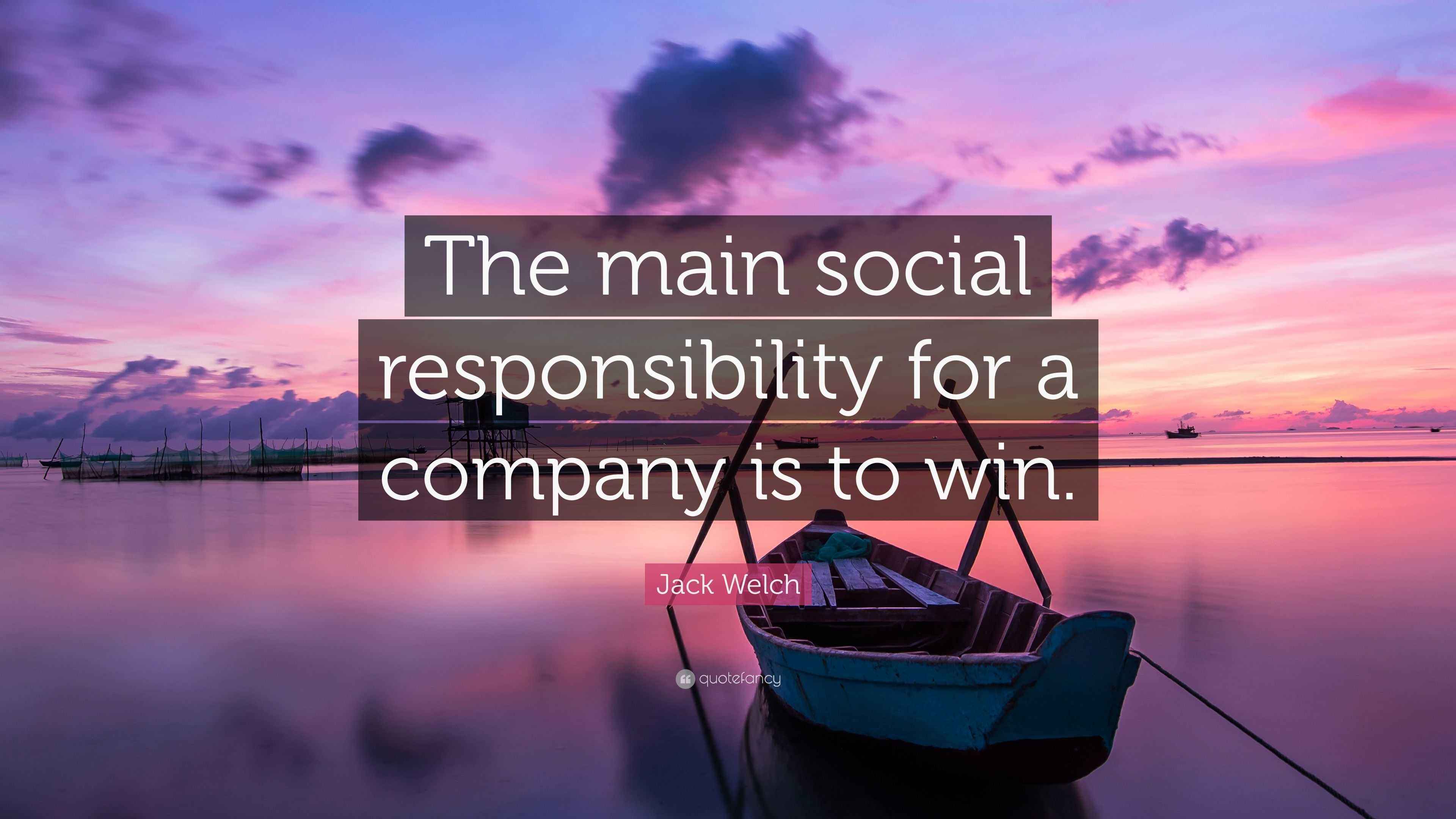 Jack Welch Quote: “The main social responsibility for a company is to win.”