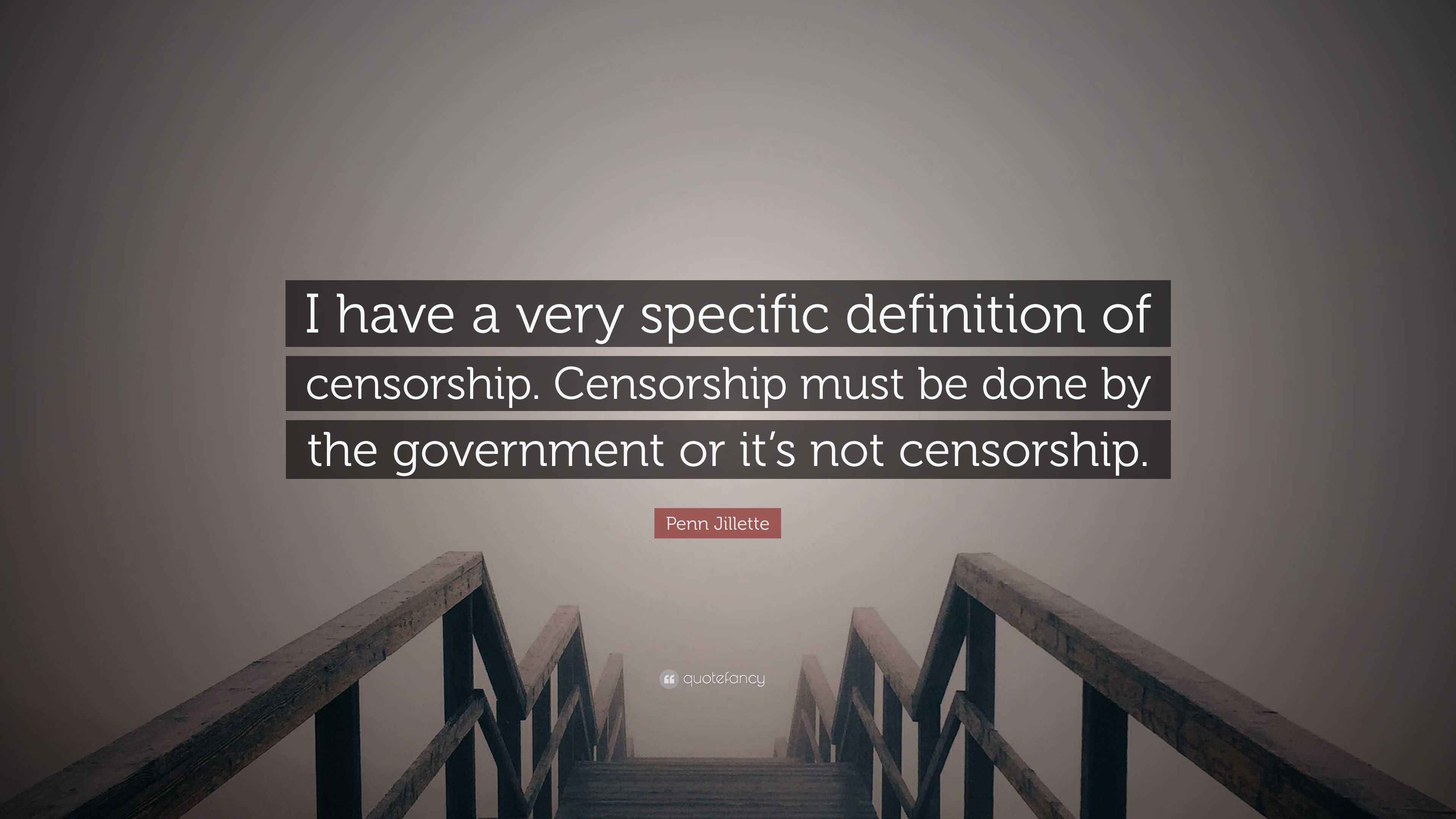 Penn Jillette Quote: “I have a very specific definition of censorship ...