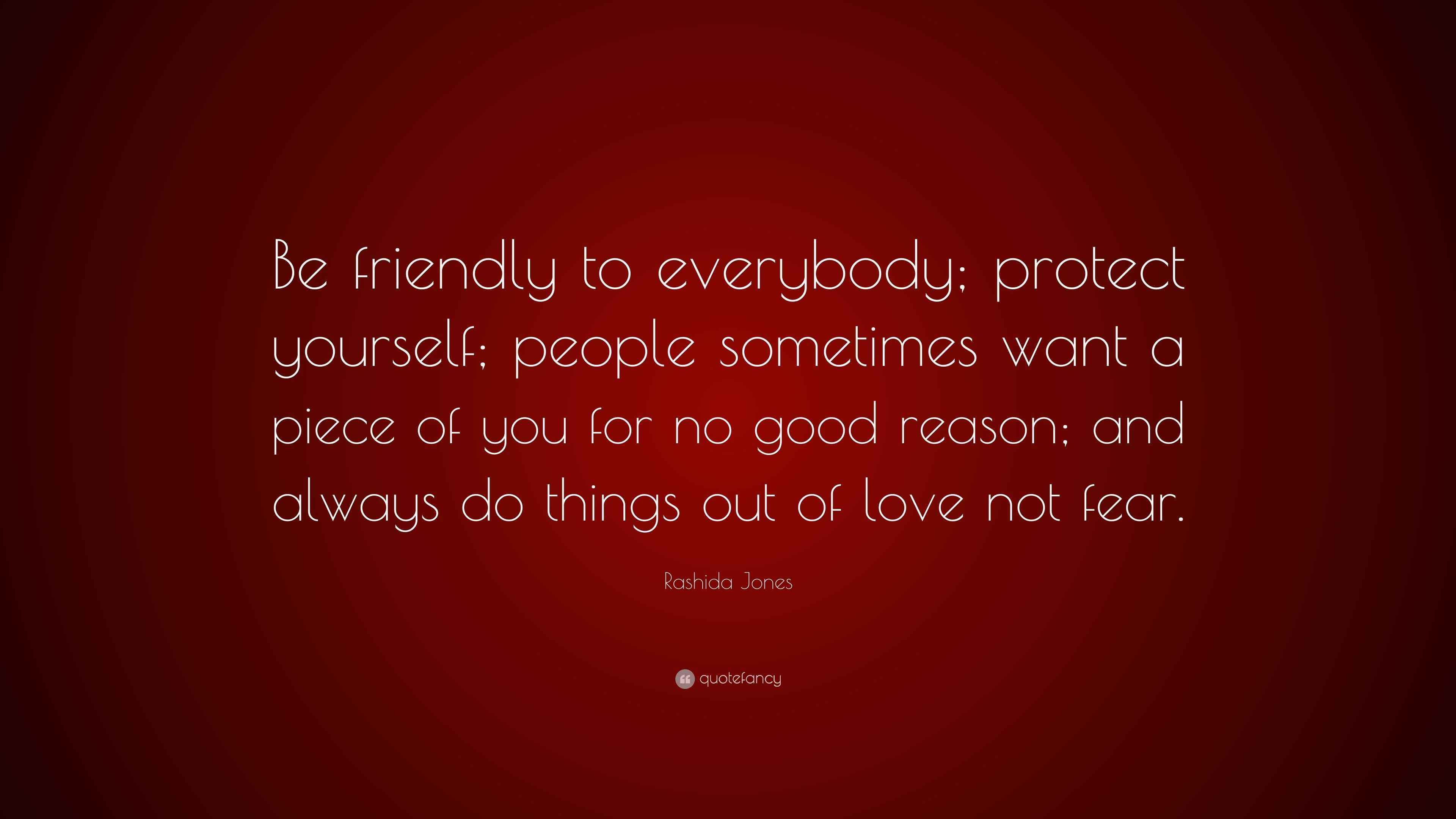 Rashida Jones Quote: “Be friendly to everybody; protect yourself ...