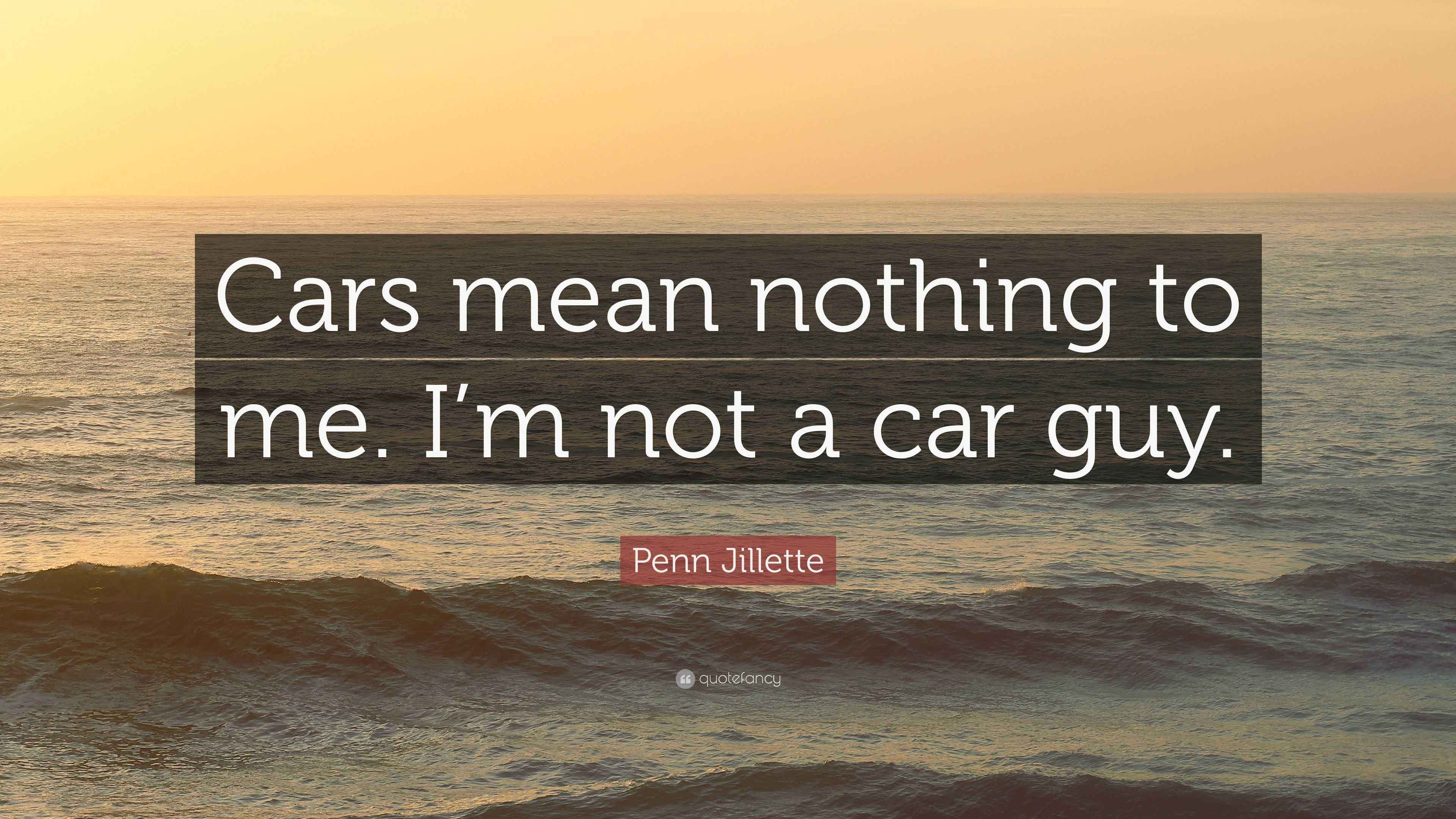 Penn Jillette Quote: “Cars mean nothing to me. I’m not a car guy.”
