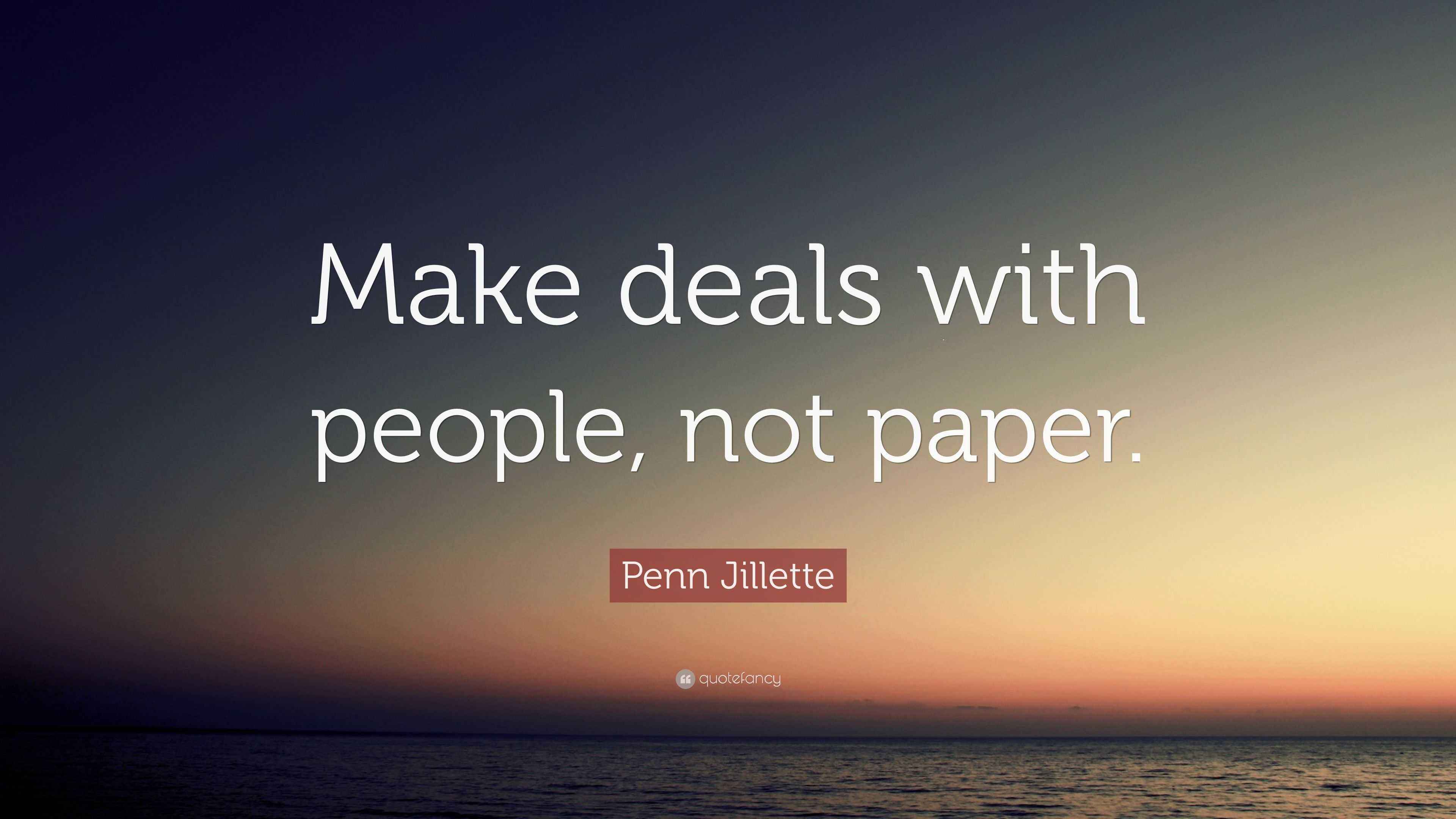 Penn Jillette Quote: “Make deals with people, not paper.”