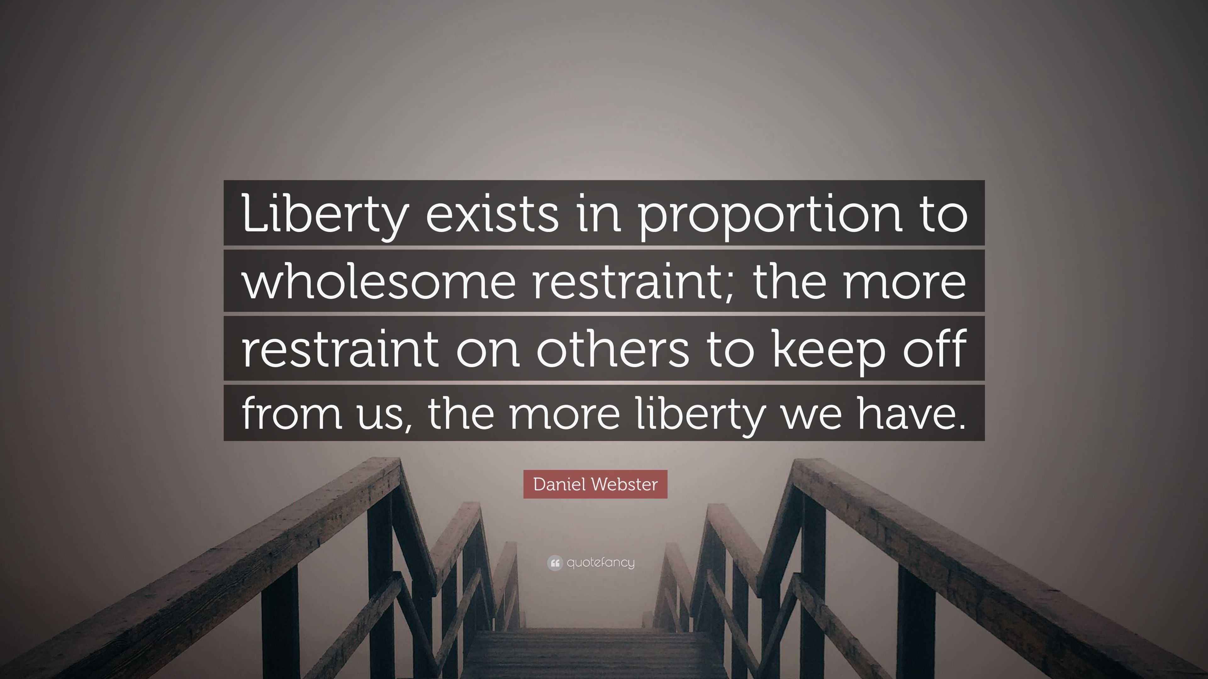 Daniel Webster Quote: “Liberty exists in proportion to wholesome ...