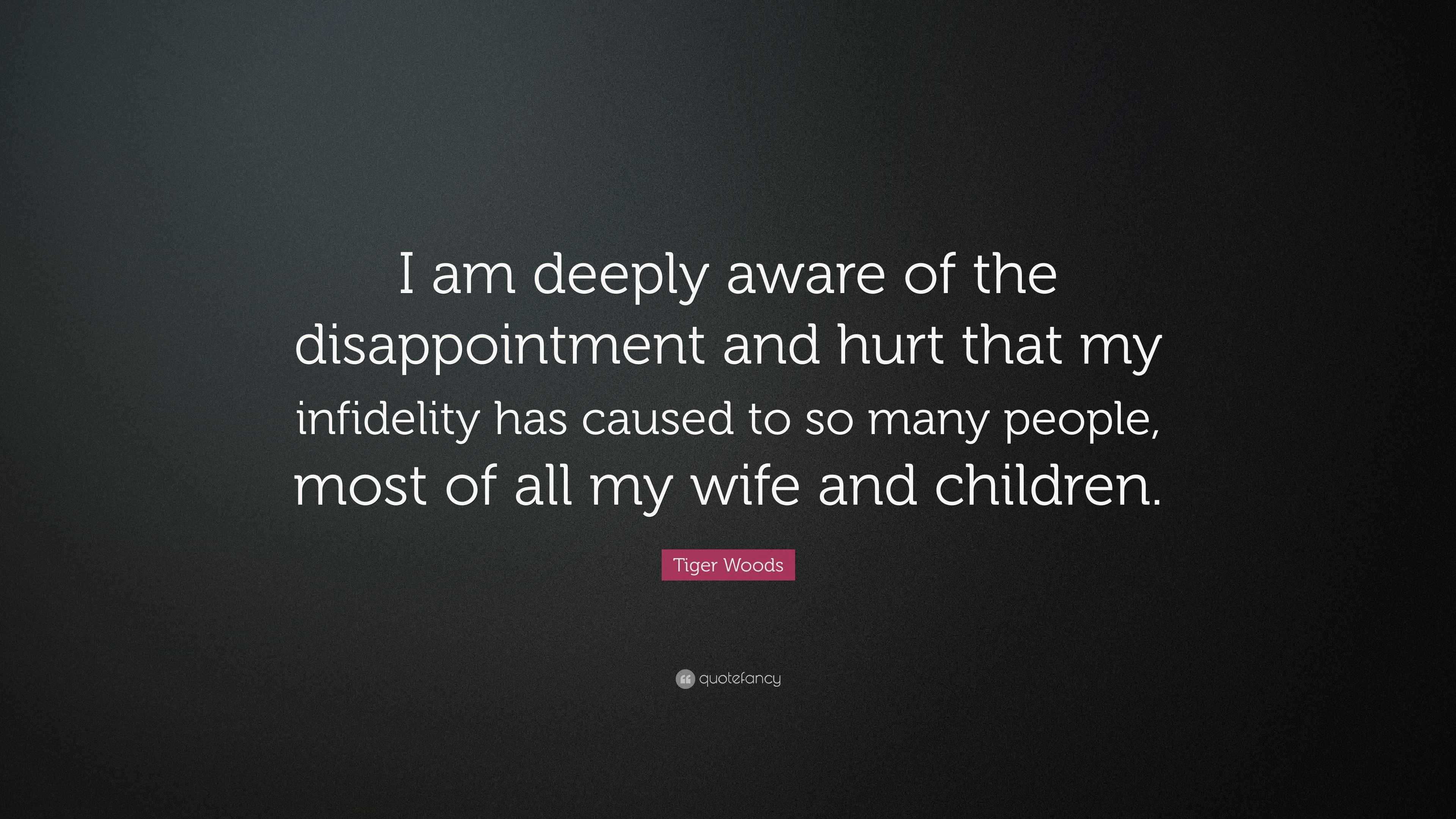 Tiger Woods Quote: “I am deeply aware of the disappointment and hurt ...