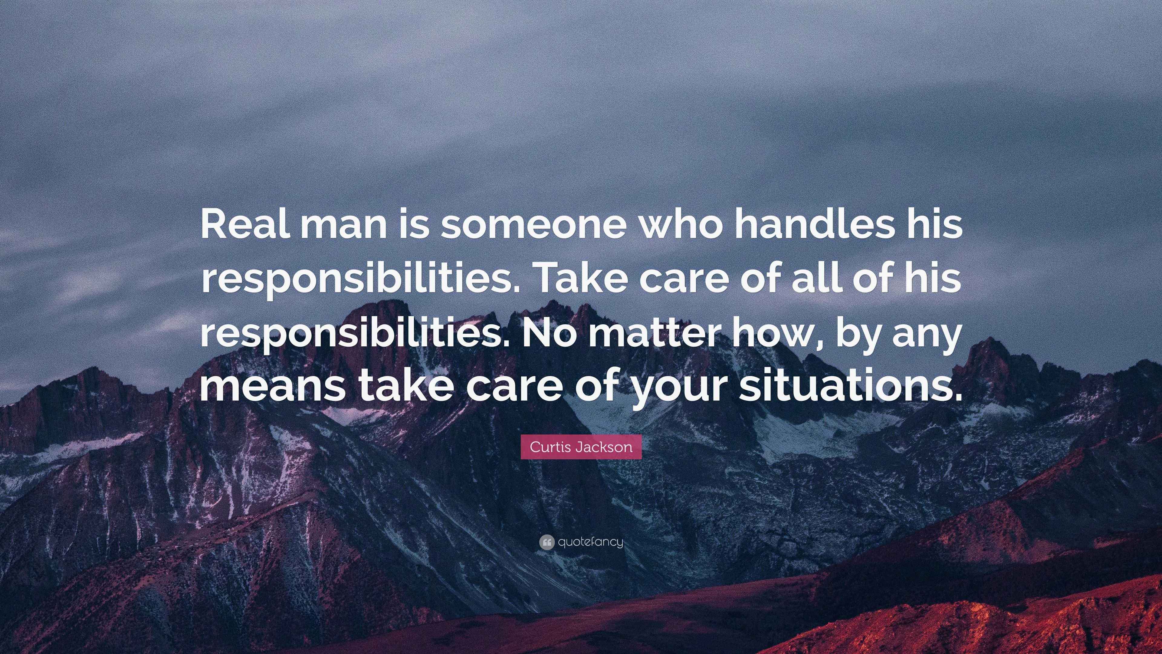 Curtis Jackson Quote: “Real man is someone who handles his ...