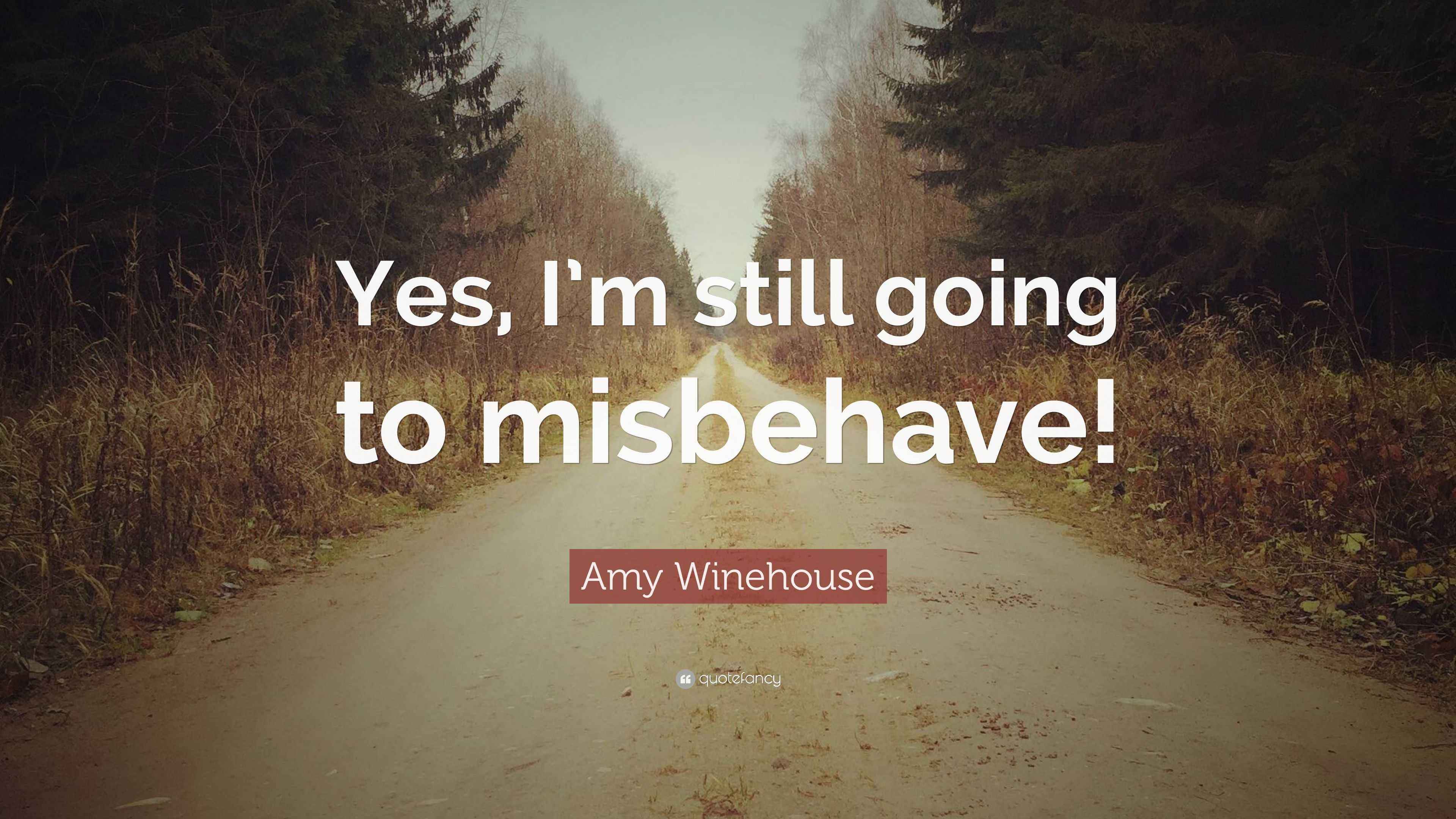 Amy Winehouse Quote: “Yes, I’m still going to misbehave!”
