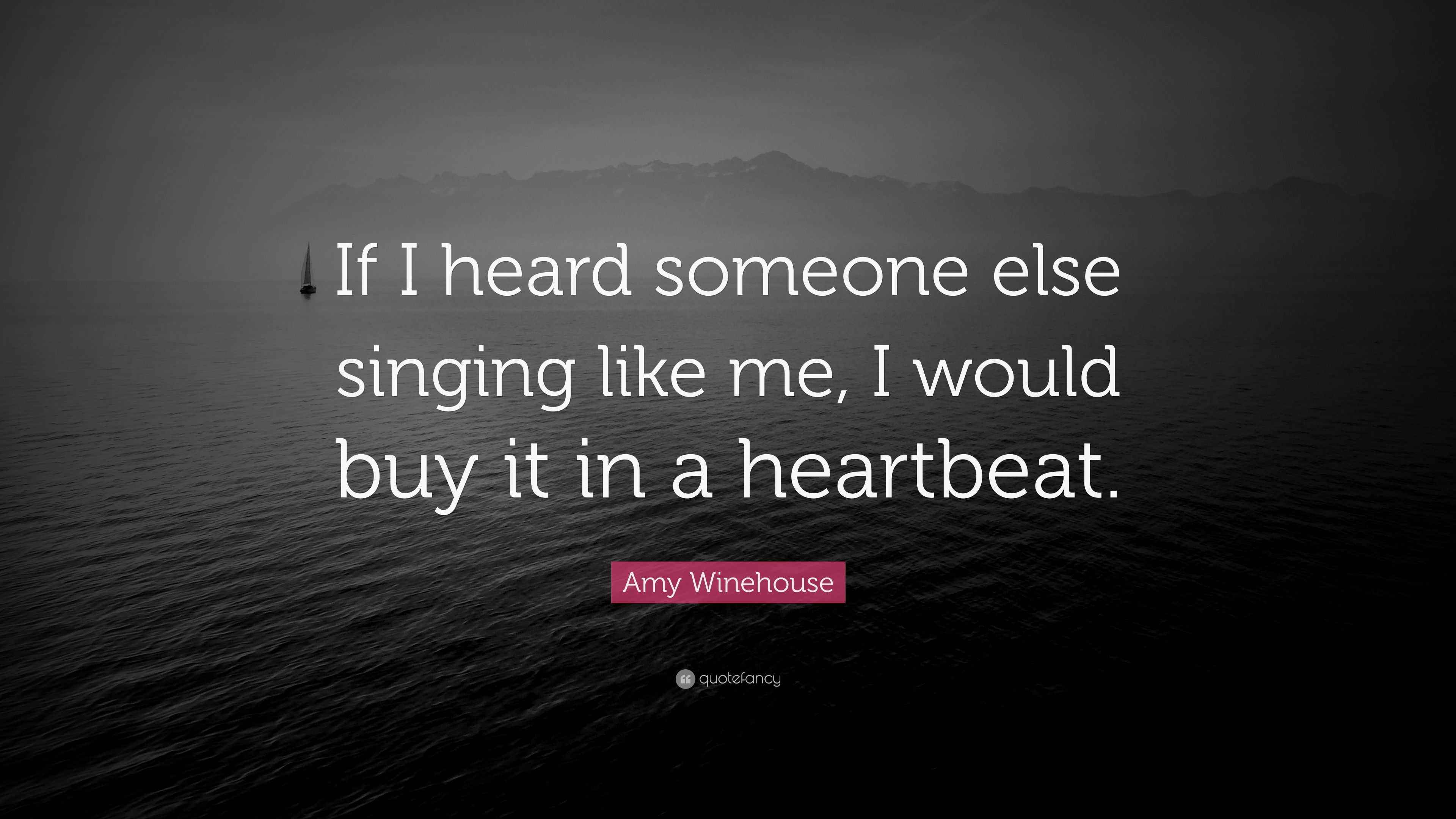 Amy Winehouse Quote: “If I heard someone else singing like me, I would ...
