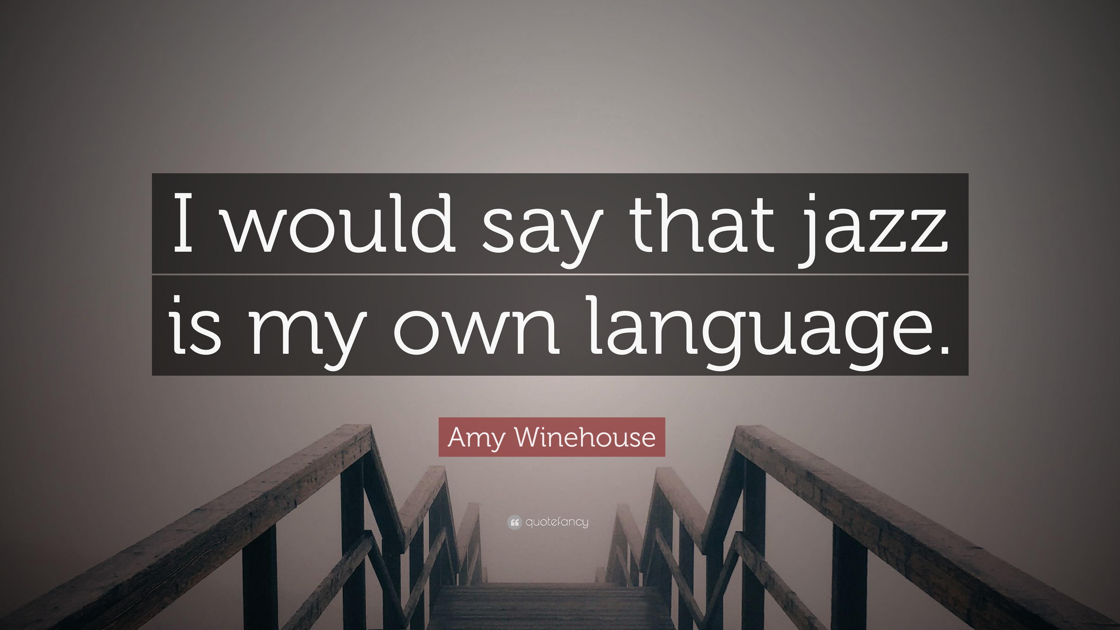 Amy Winehouse Quote: “I would say that jazz is my own language.”