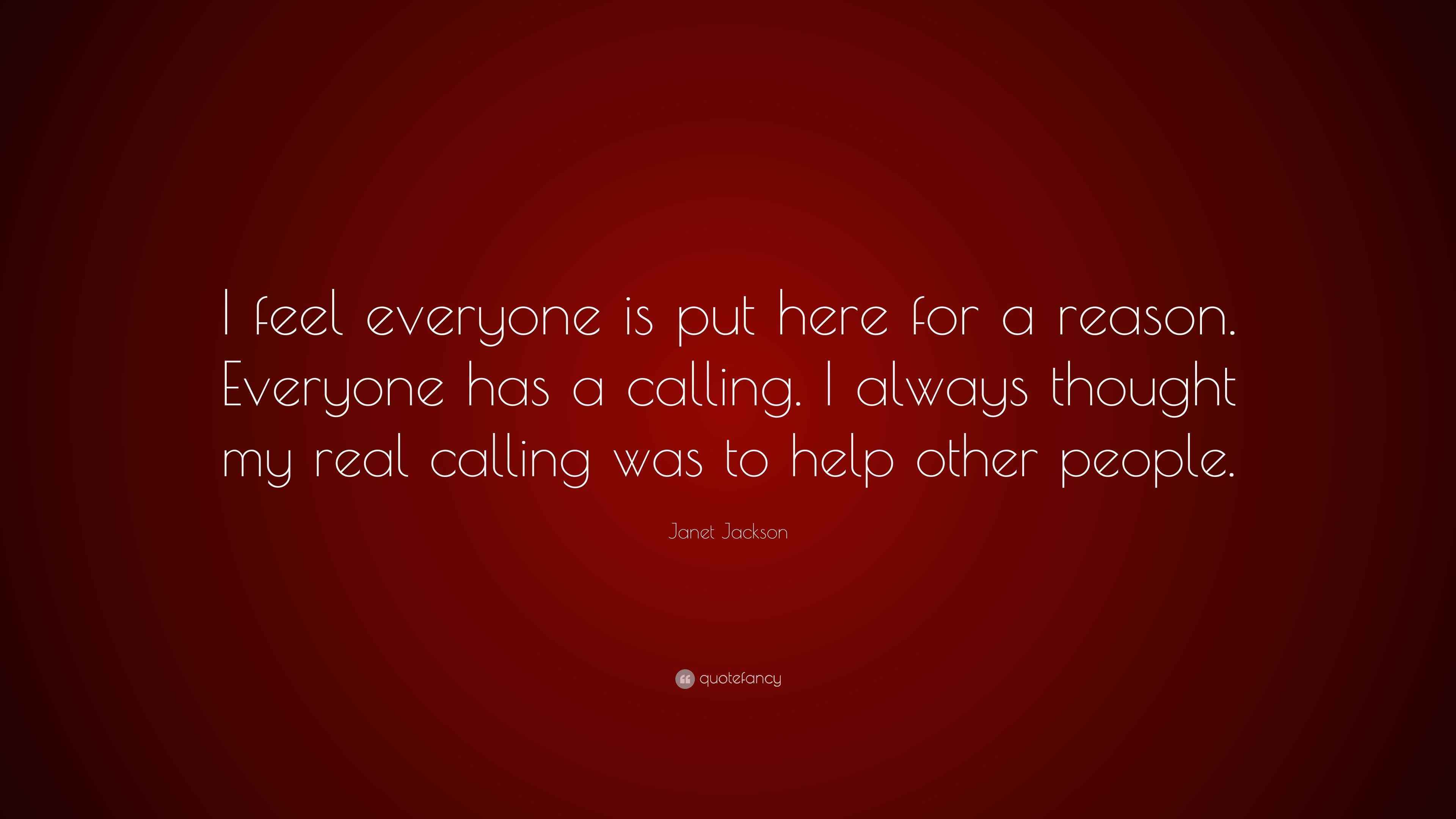 Janet Jackson Quote: “I feel everyone is put here for a reason ...