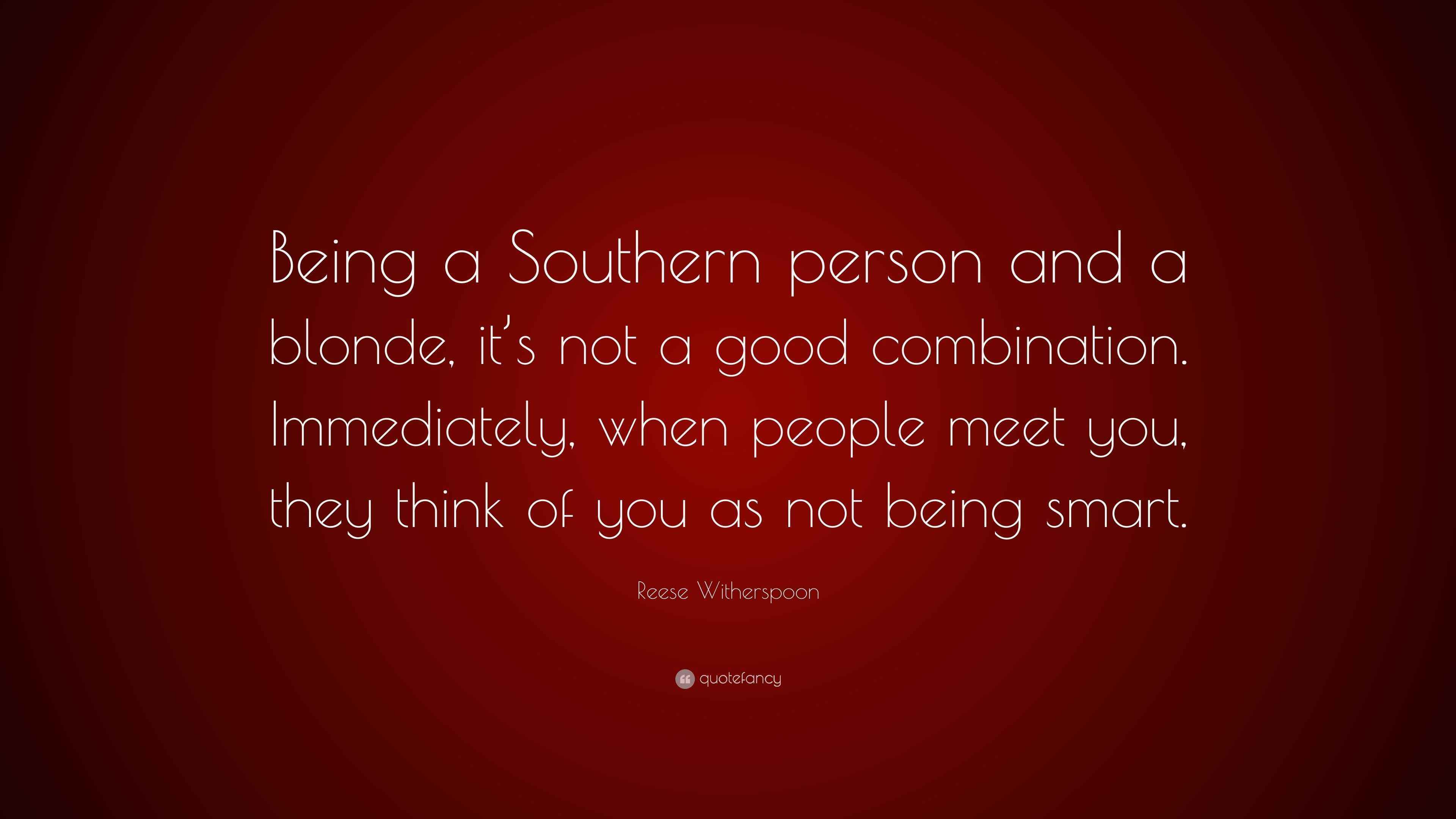 Reese Witherspoon Quote: “Being a Southern person and a blonde, it’s ...