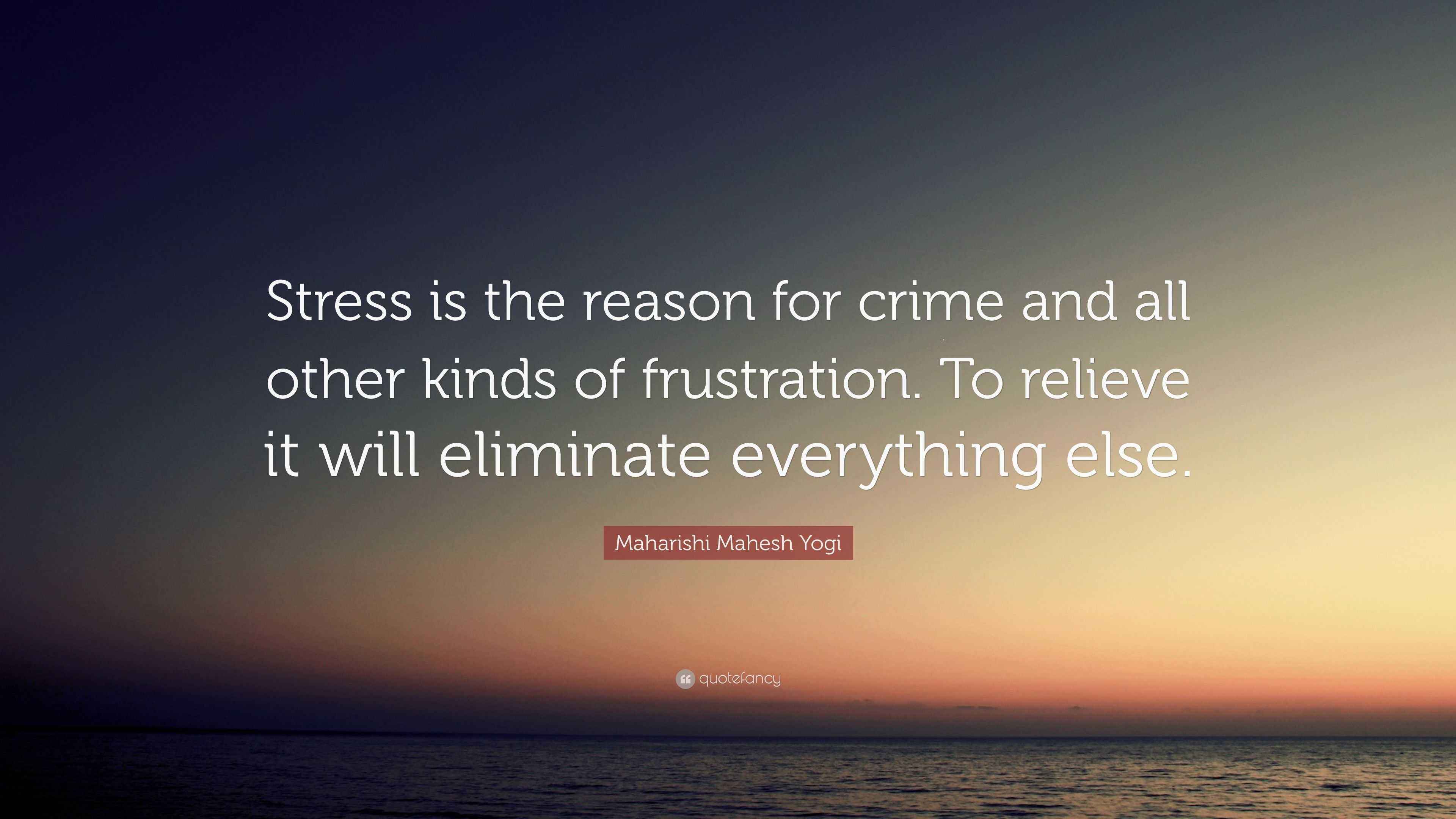 Maharishi Mahesh Yogi Quote: “Stress is the reason for crime and all ...