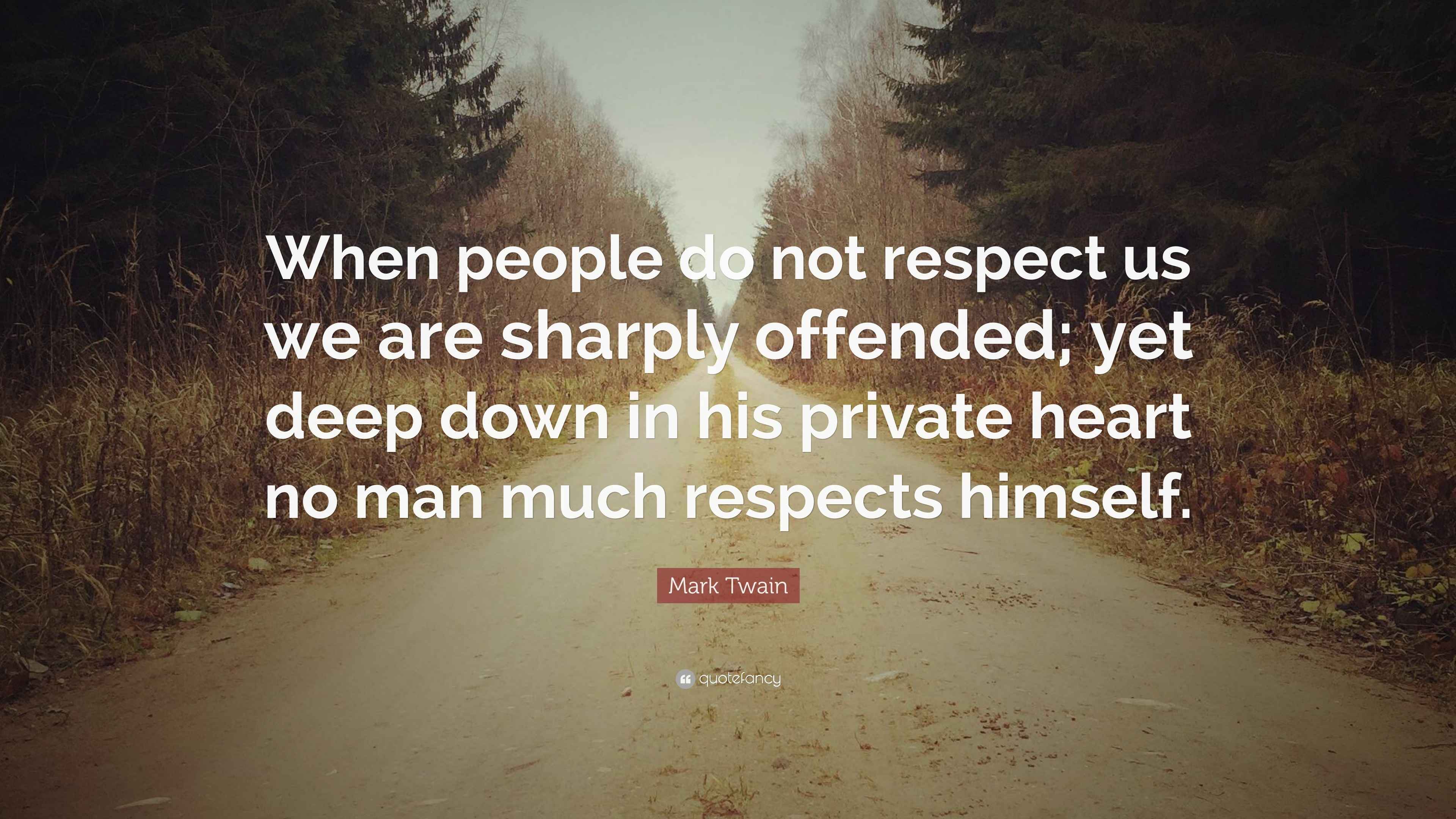 Mark Twain Quote: “When people do not respect us we are sharply ...
