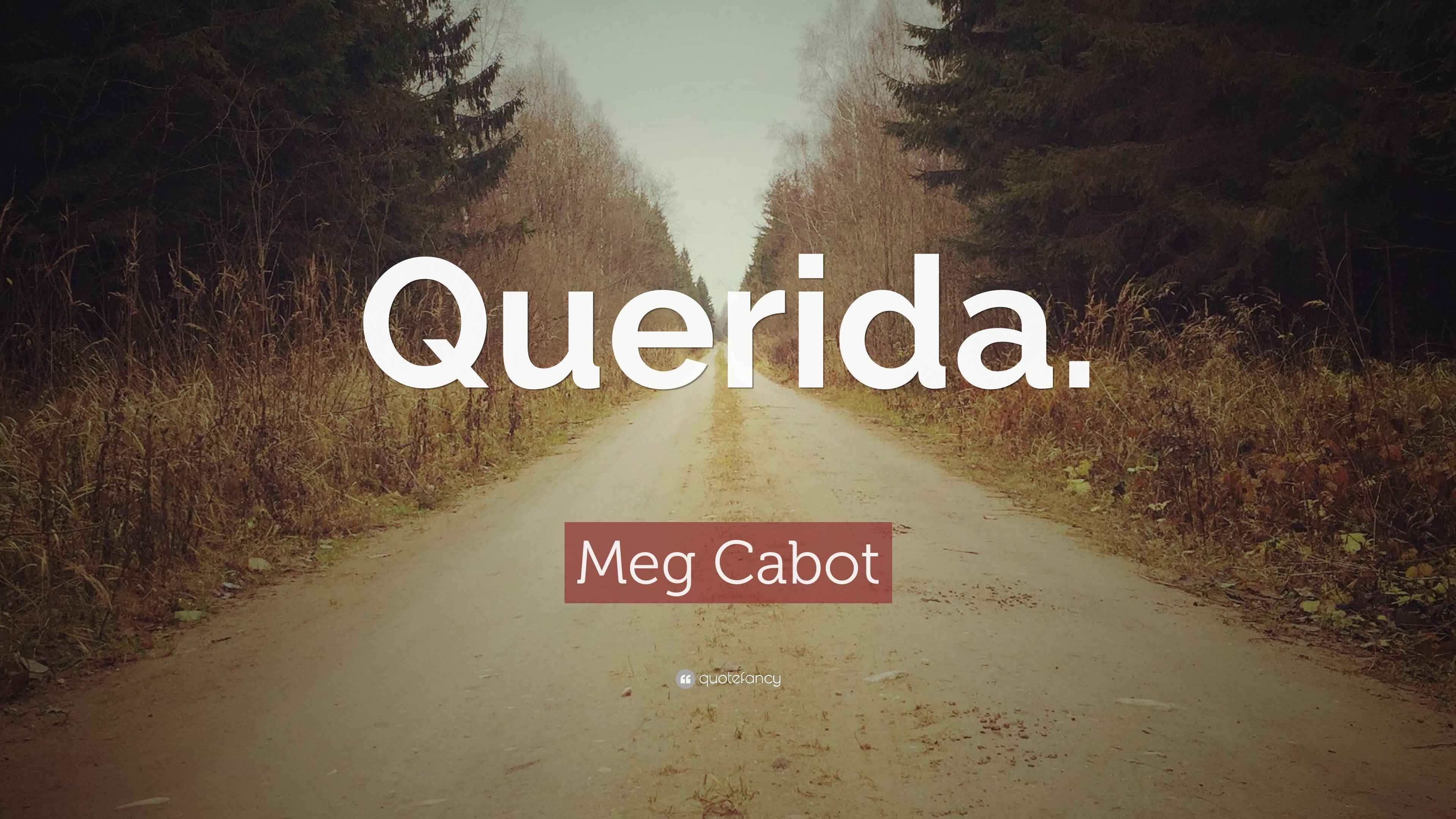 Meg Cabot Quote: “Querida.”