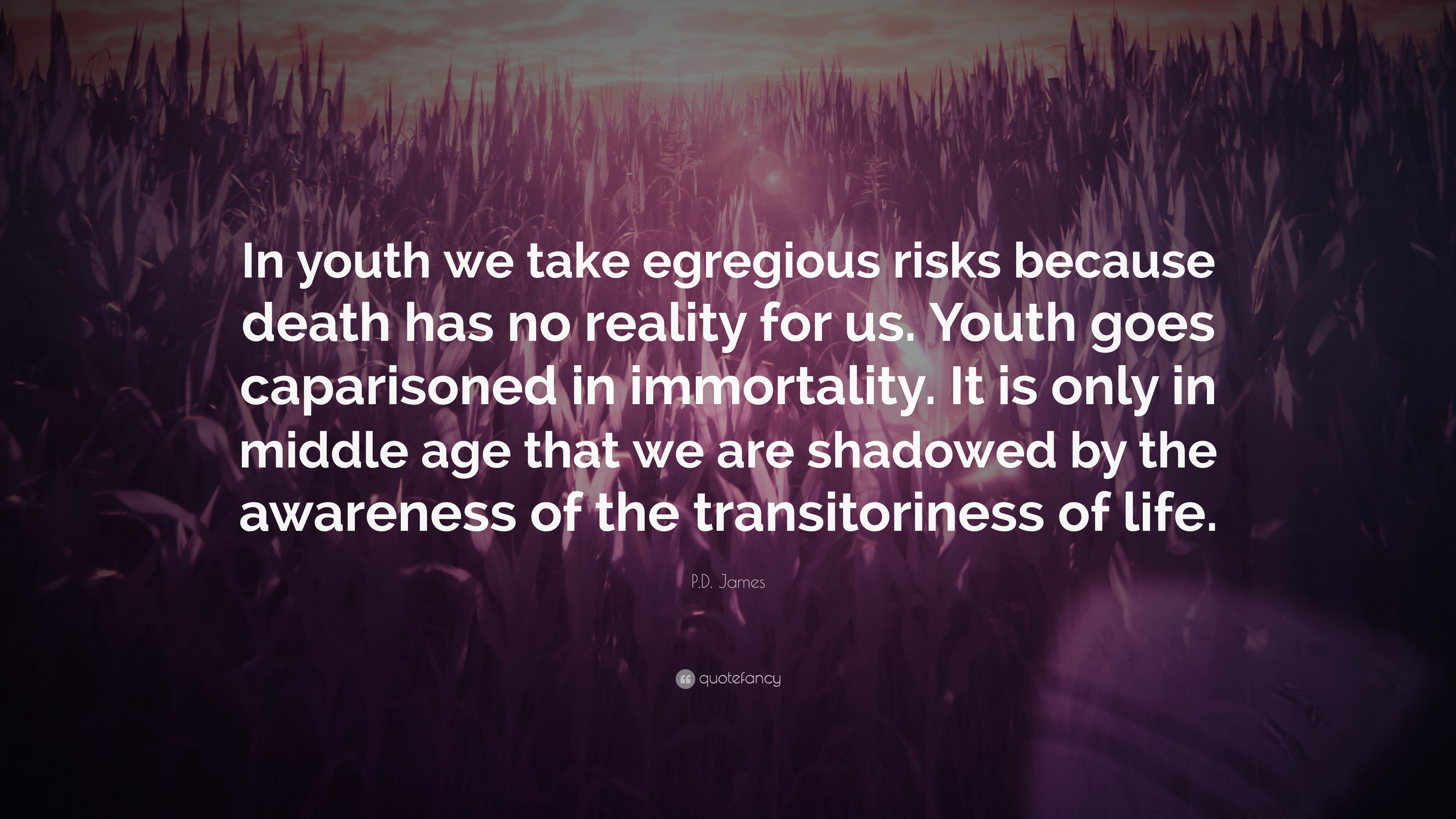 P.D. James Quote: “In youth we take egregious risks because death has ...