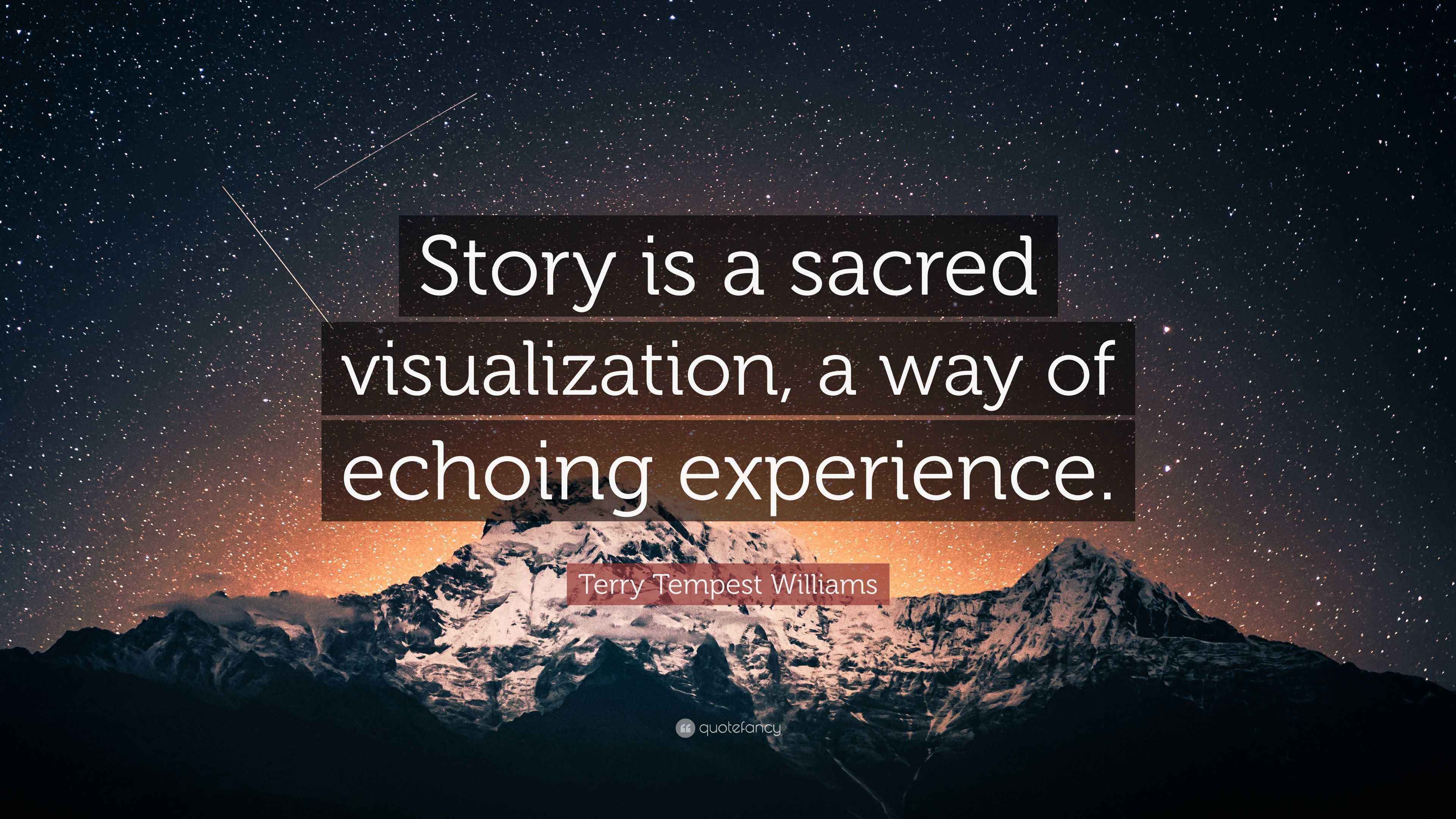 Terry Tempest Williams Quote: “Story is a sacred visualization, a way ...