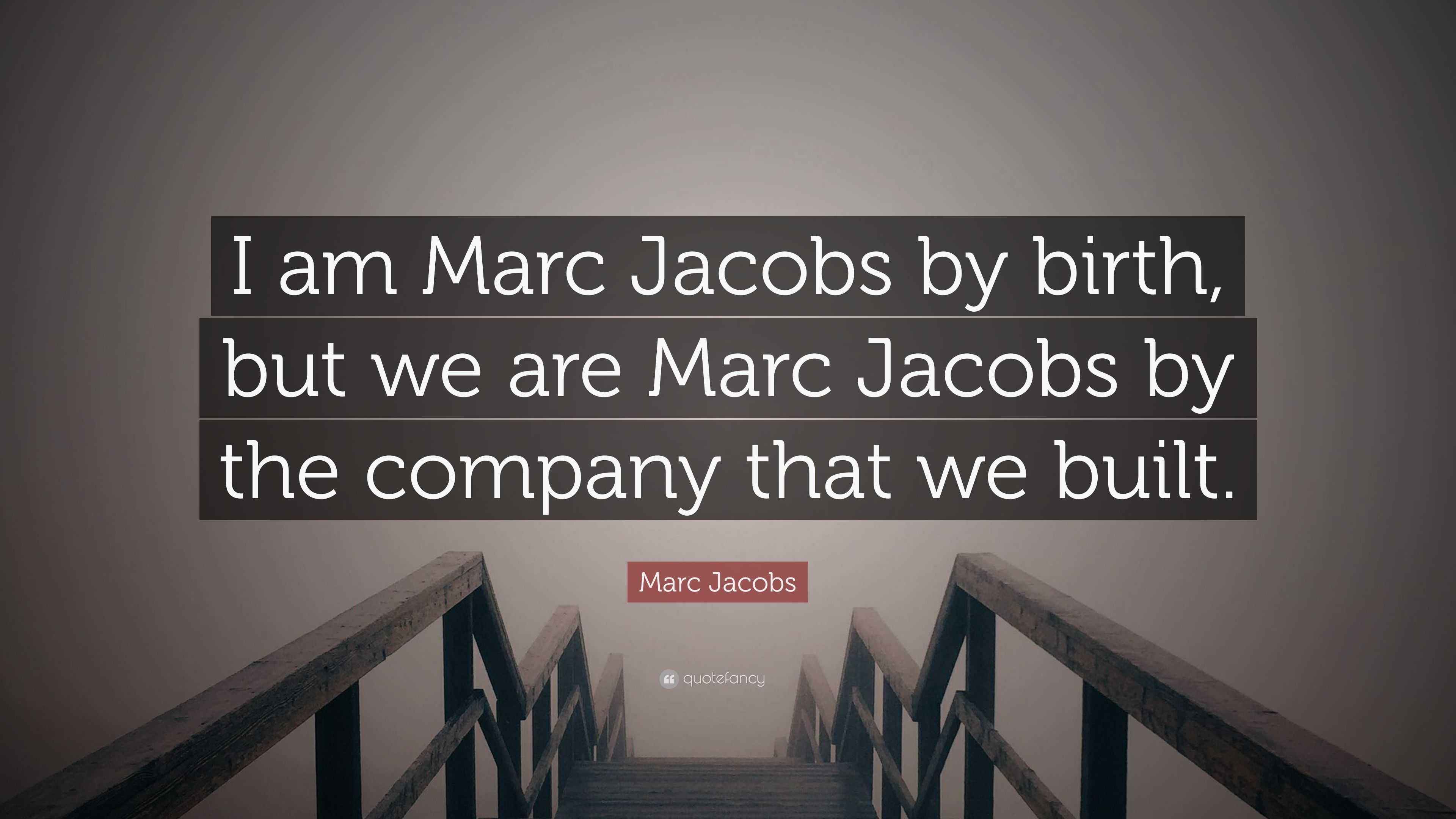 Marc Jacobs Quote: “I am Marc Jacobs by birth, but we are Marc Jacobs ...