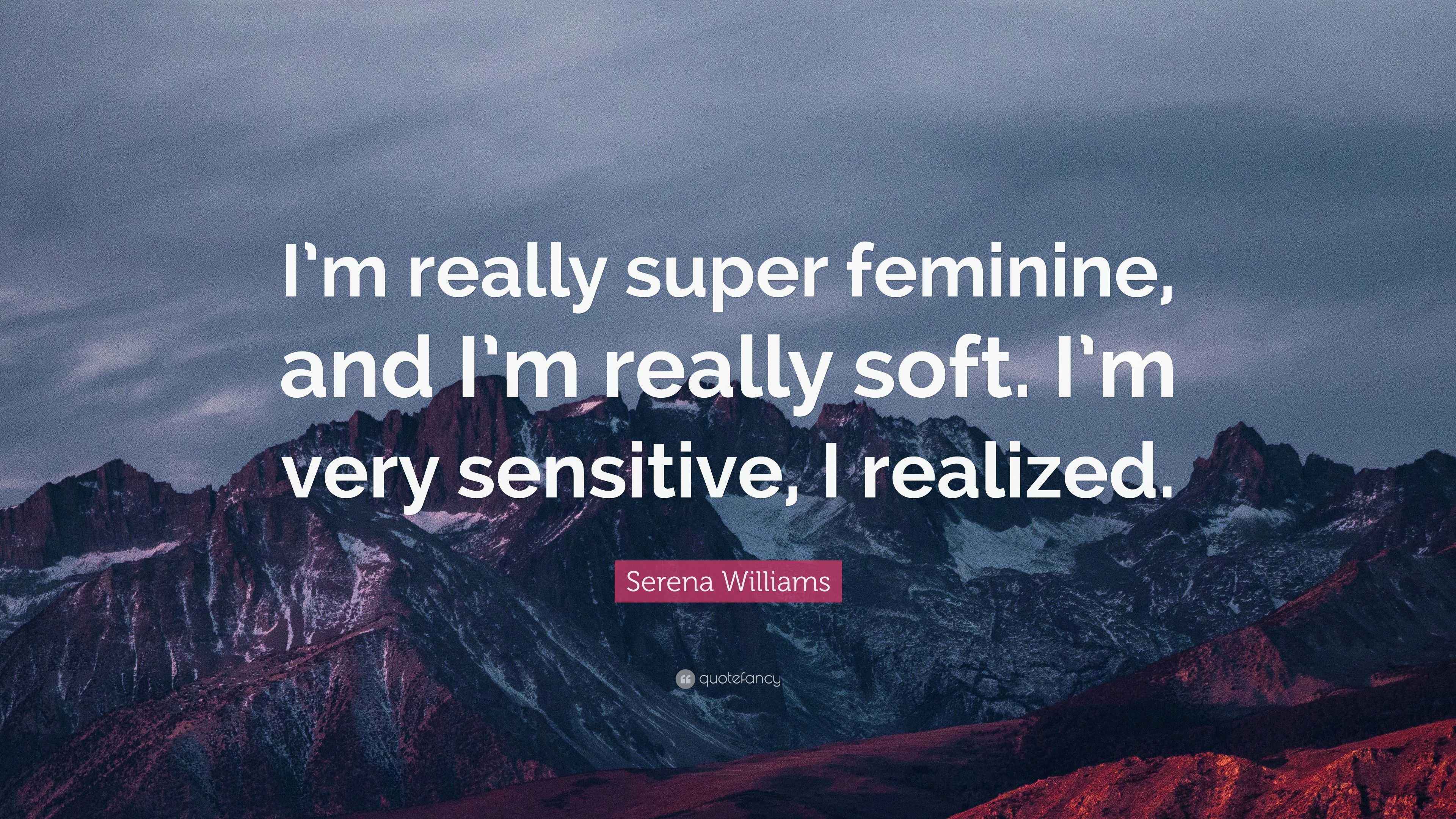 Serena Williams Quote: “I’m really super feminine, and I’m really soft ...