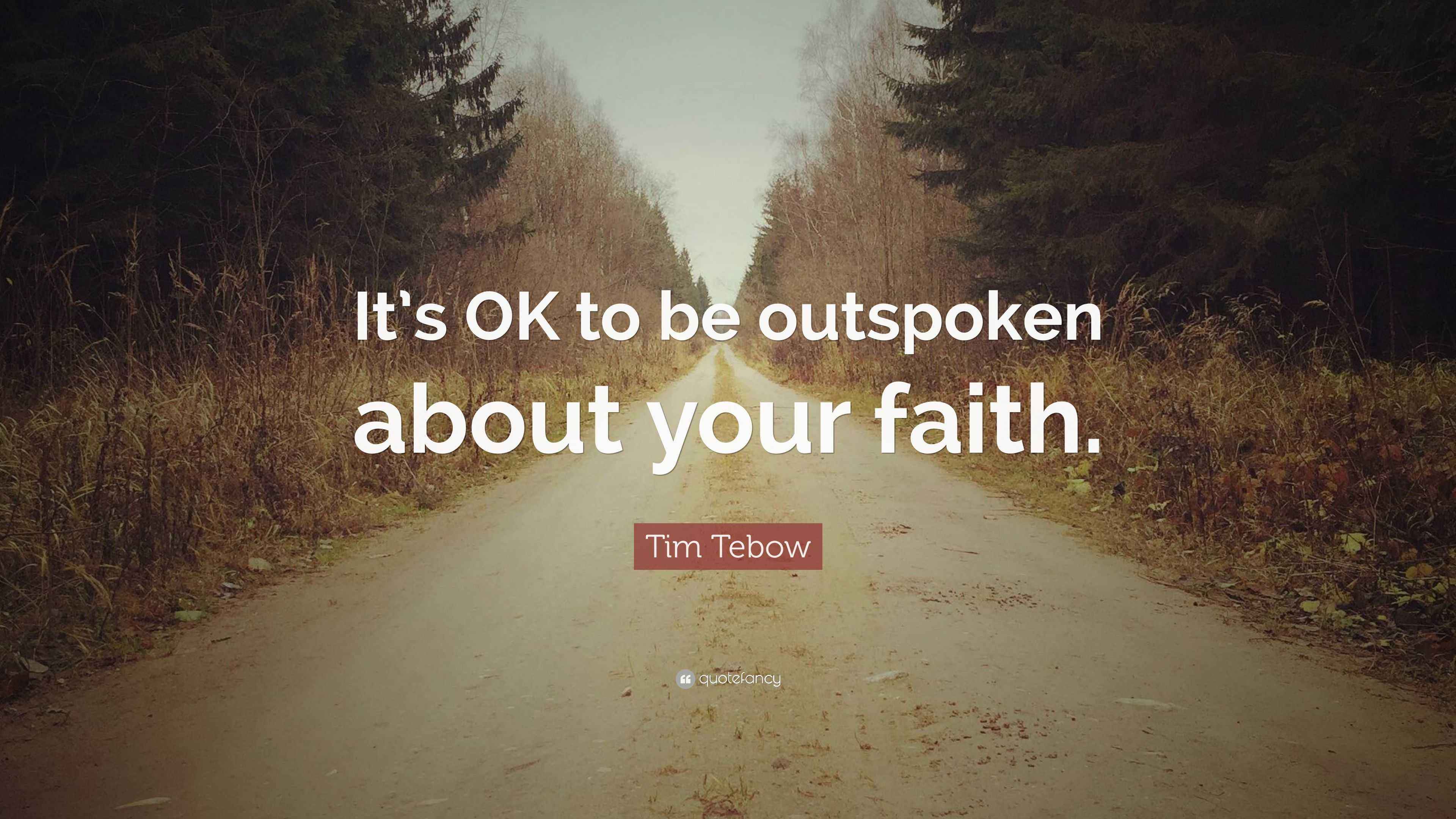 Tim Tebow Quote: “It’s OK to be outspoken about your faith.”