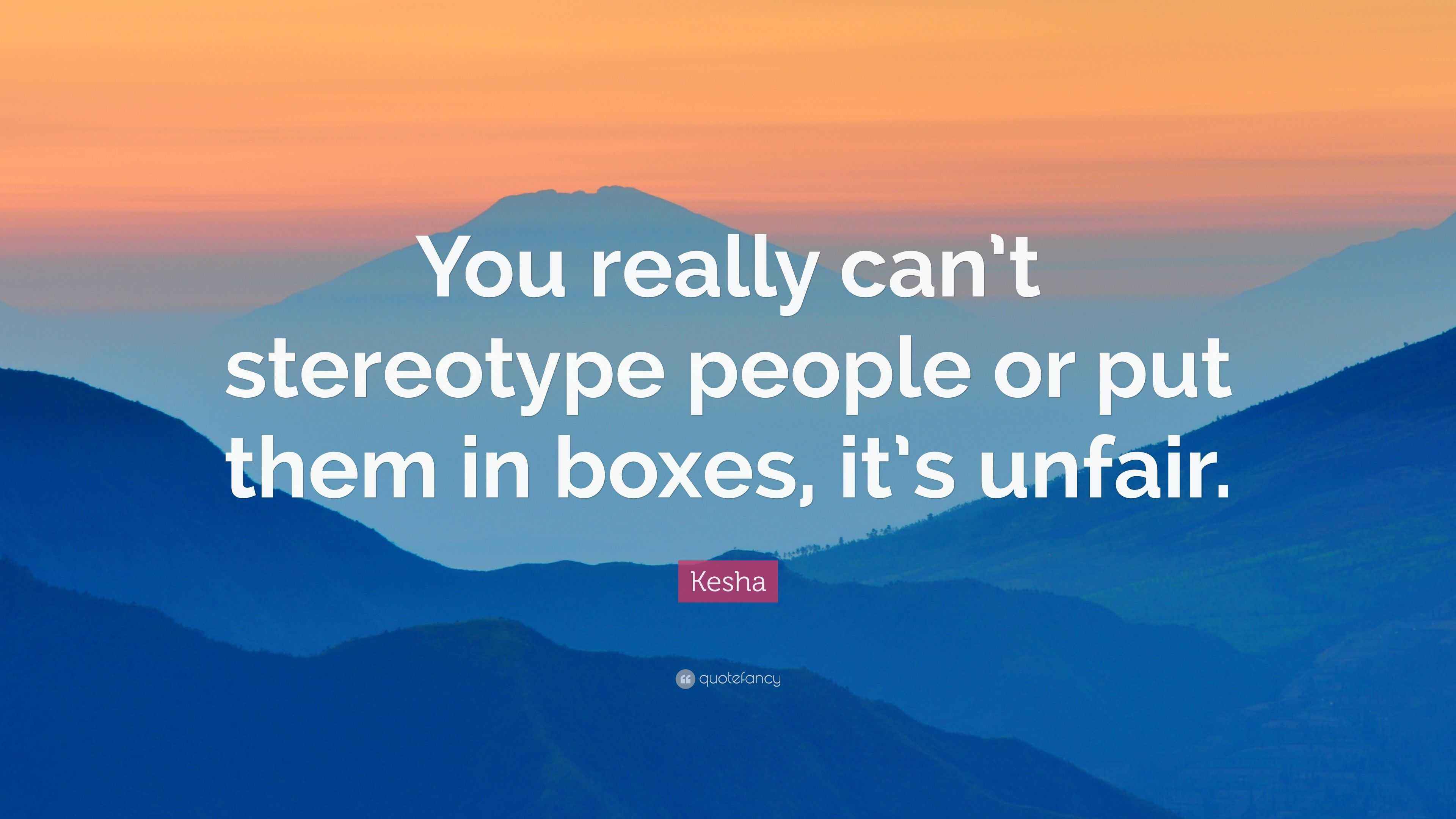 Kesha Quote: “You really can’t stereotype people or put them in boxes ...