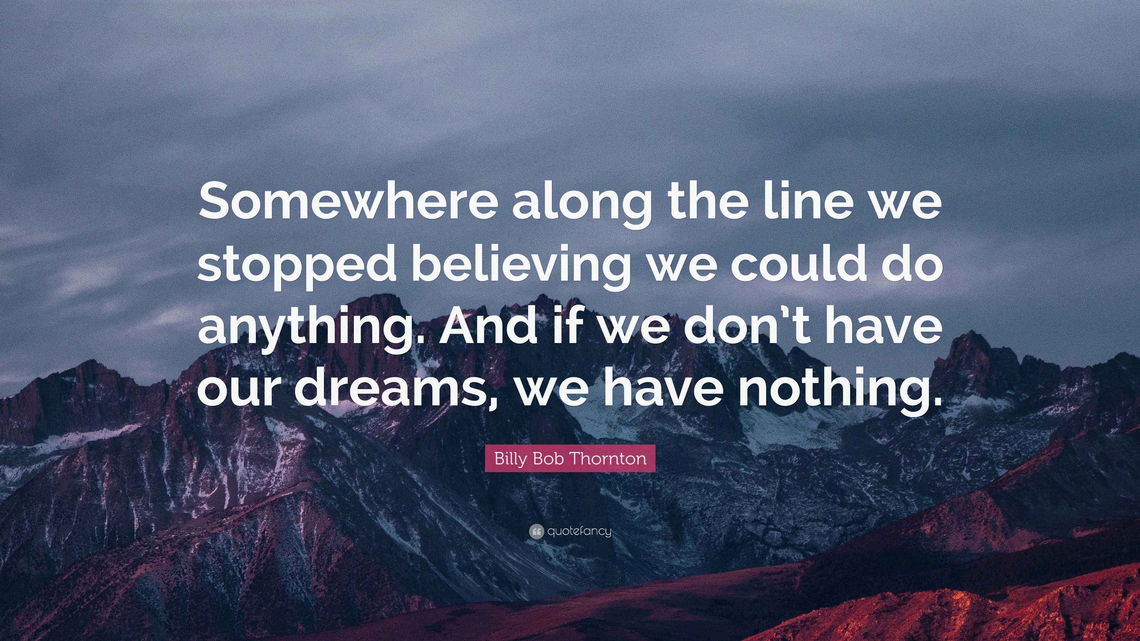 Billy Bob Thornton Quote: “Somewhere along the line we stopped ...