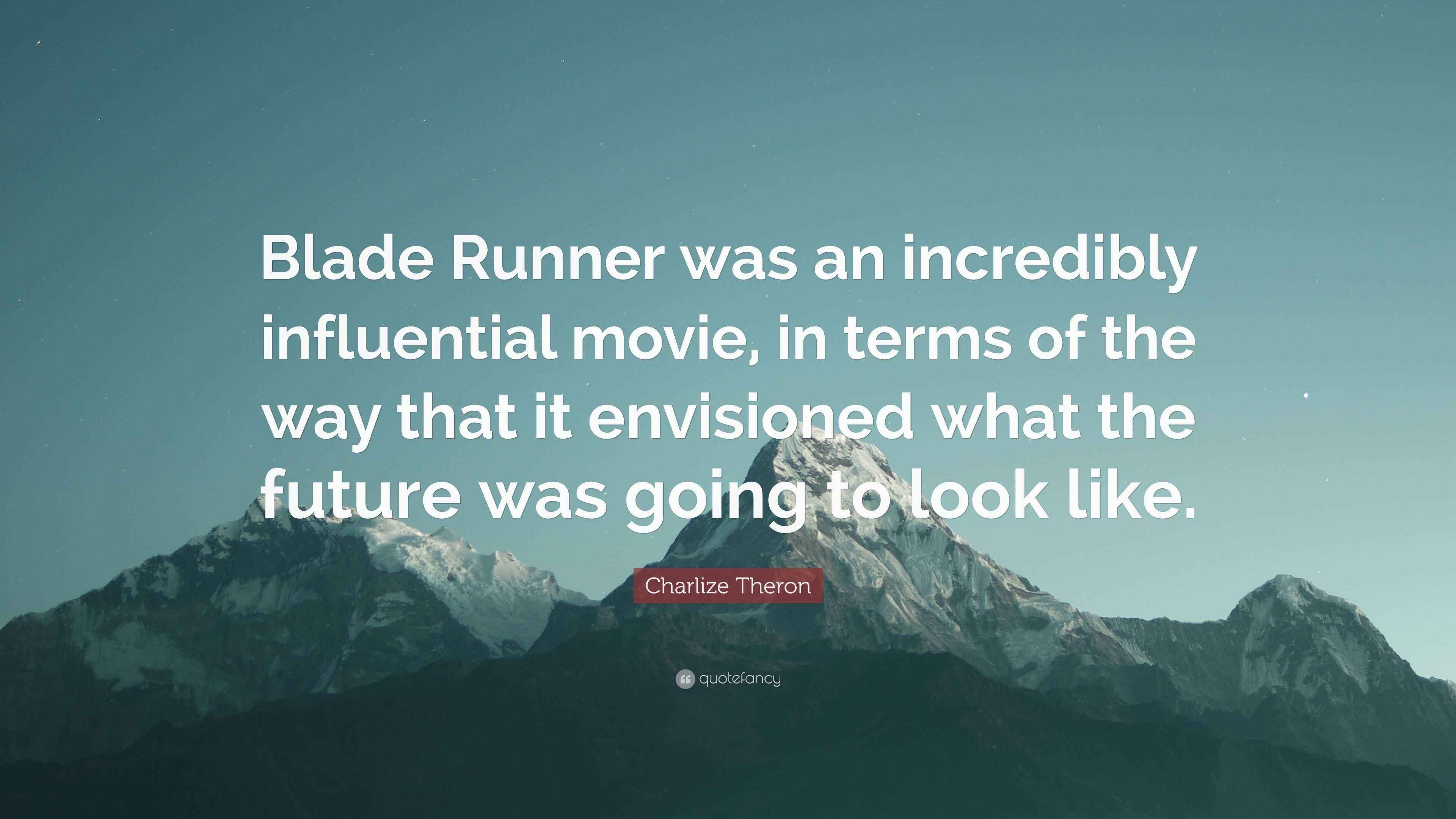Charlize Theron Quote: “Blade Runner was an incredibly influential ...