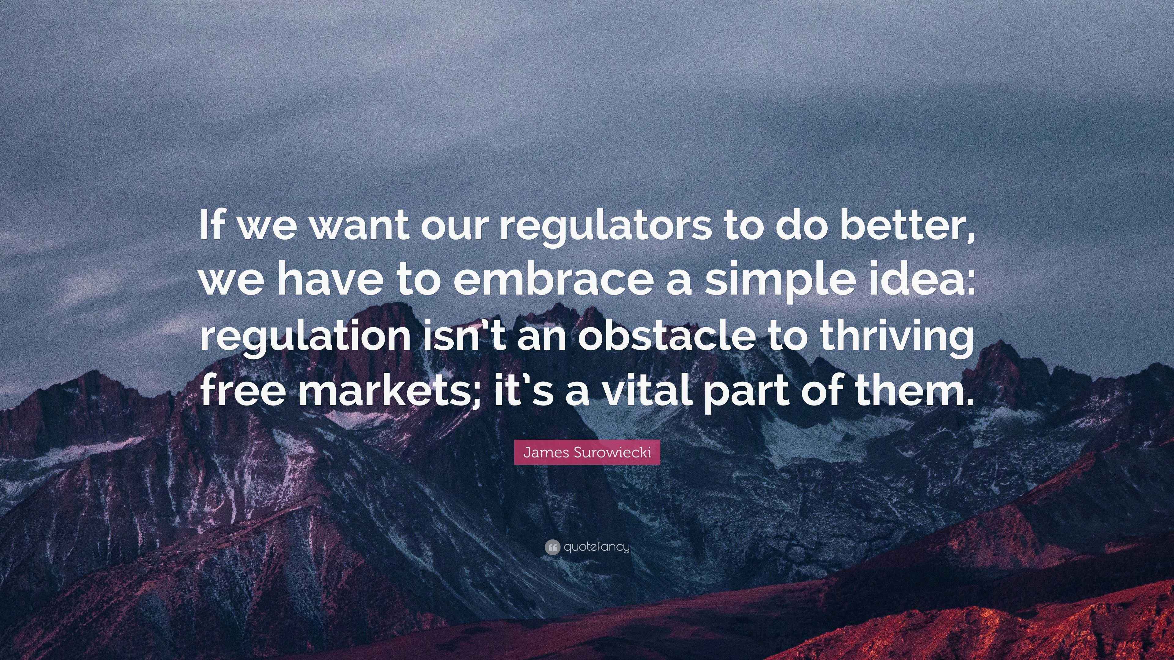 James Surowiecki Quote: “If we want our regulators to do better, we ...
