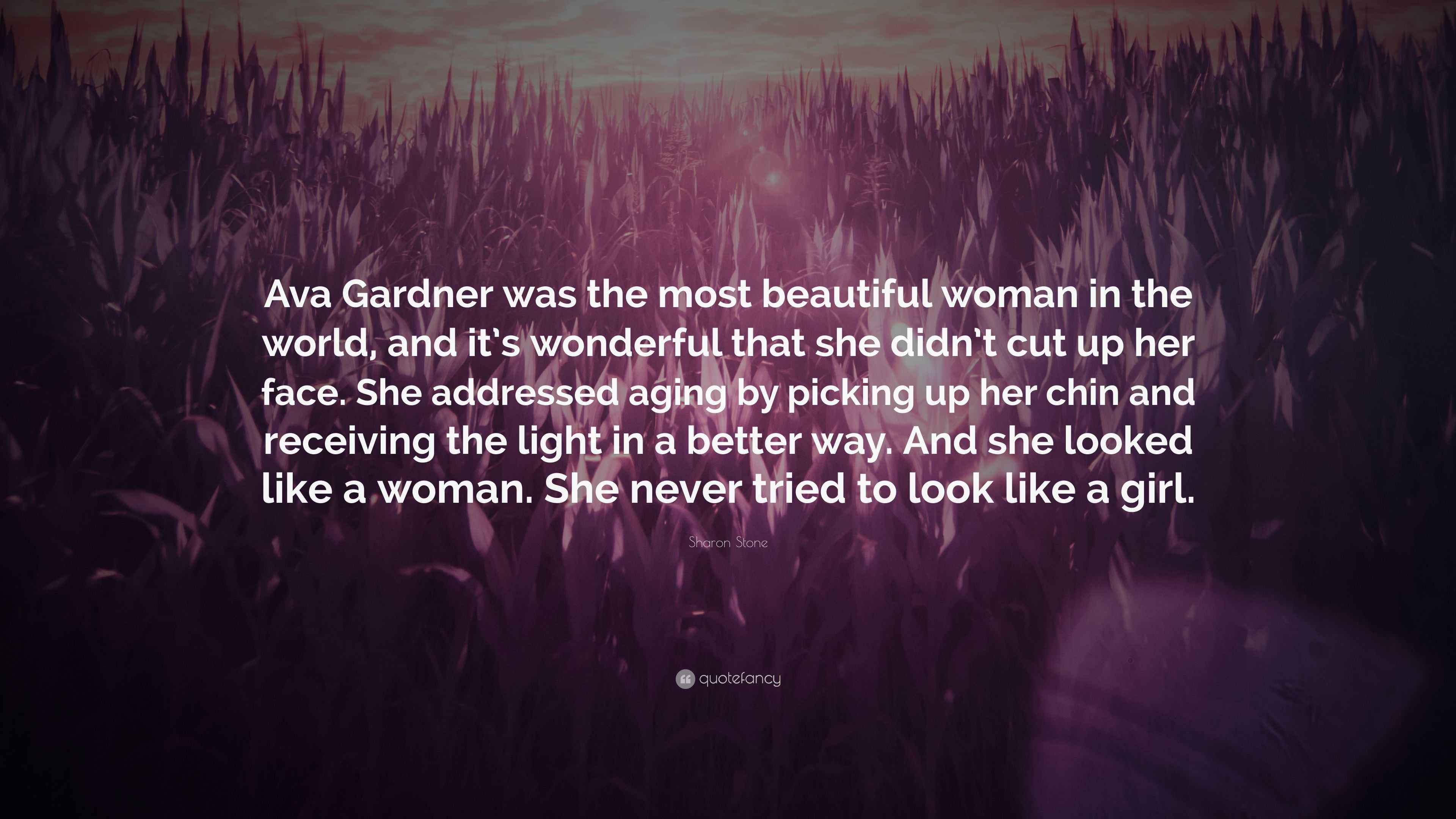 Sharon Stone Quote: “Ava Gardner was the most beautiful woman in the ...