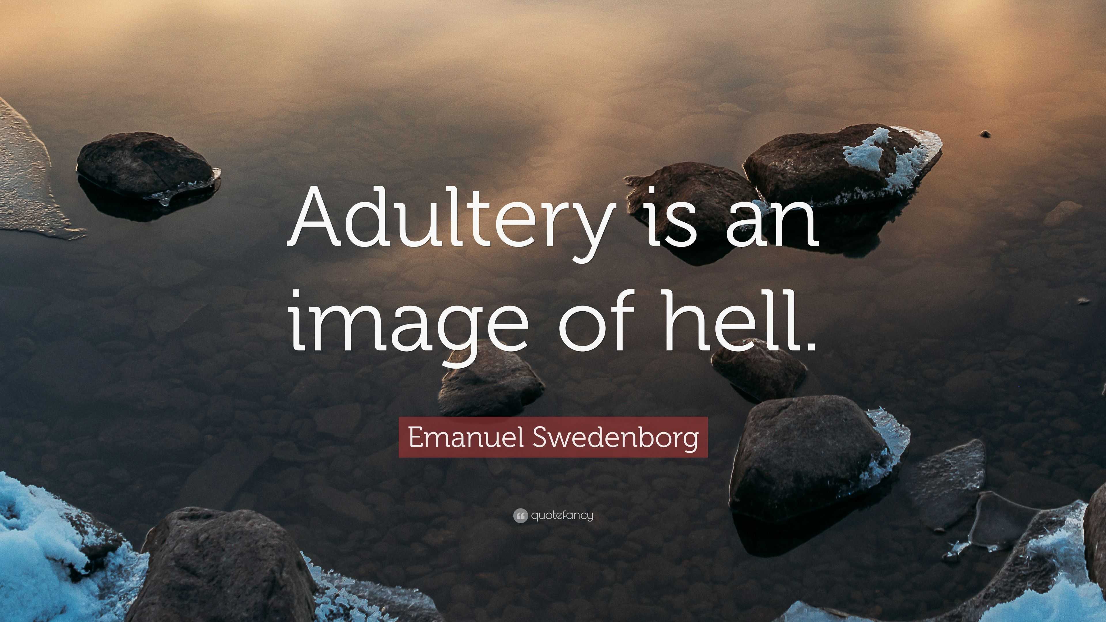 Emanuel Swedenborg Quote: “Adultery is an image of hell.”