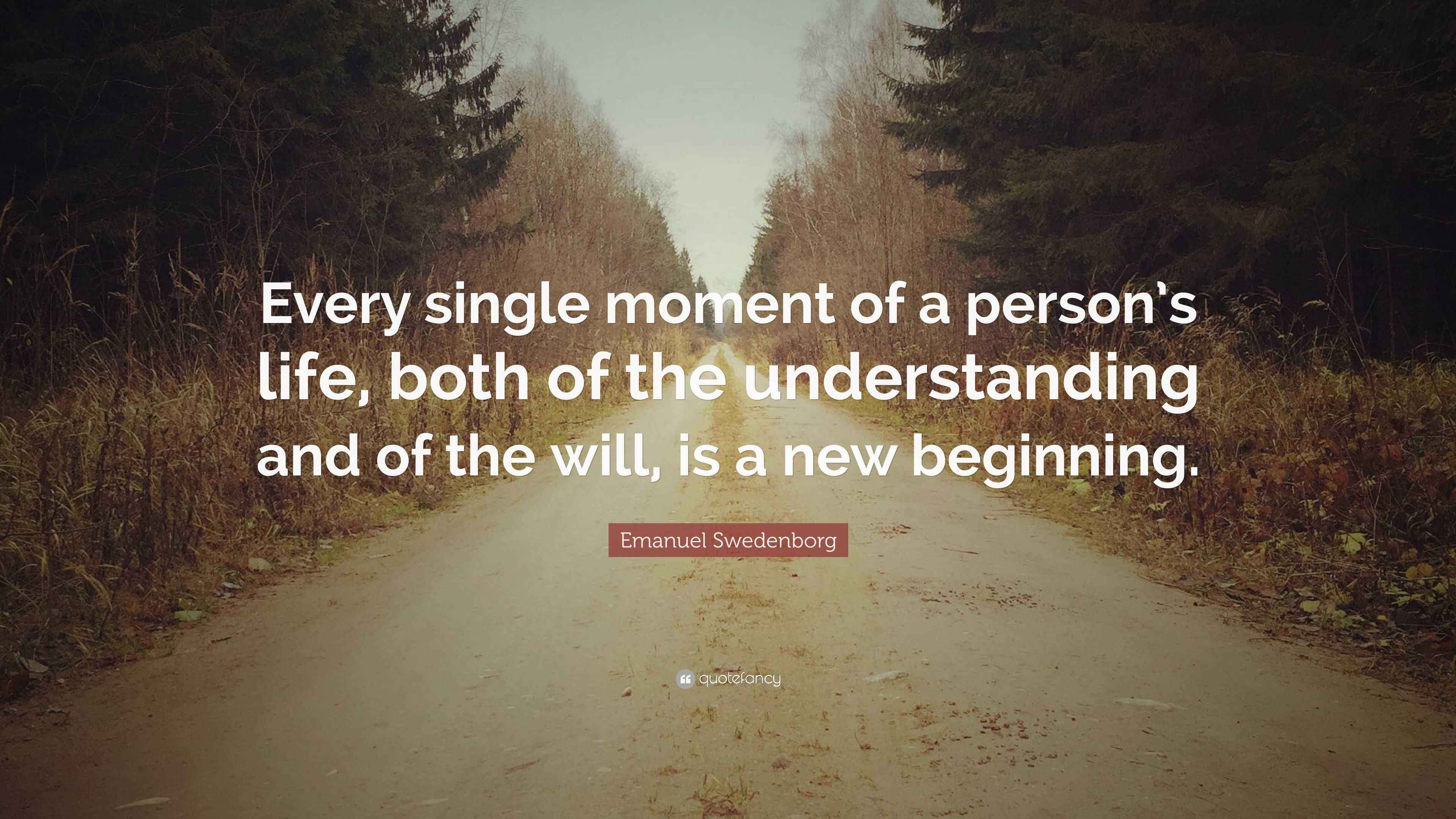 Emanuel Swedenborg Quote: “Every single moment of a person’s life, both ...
