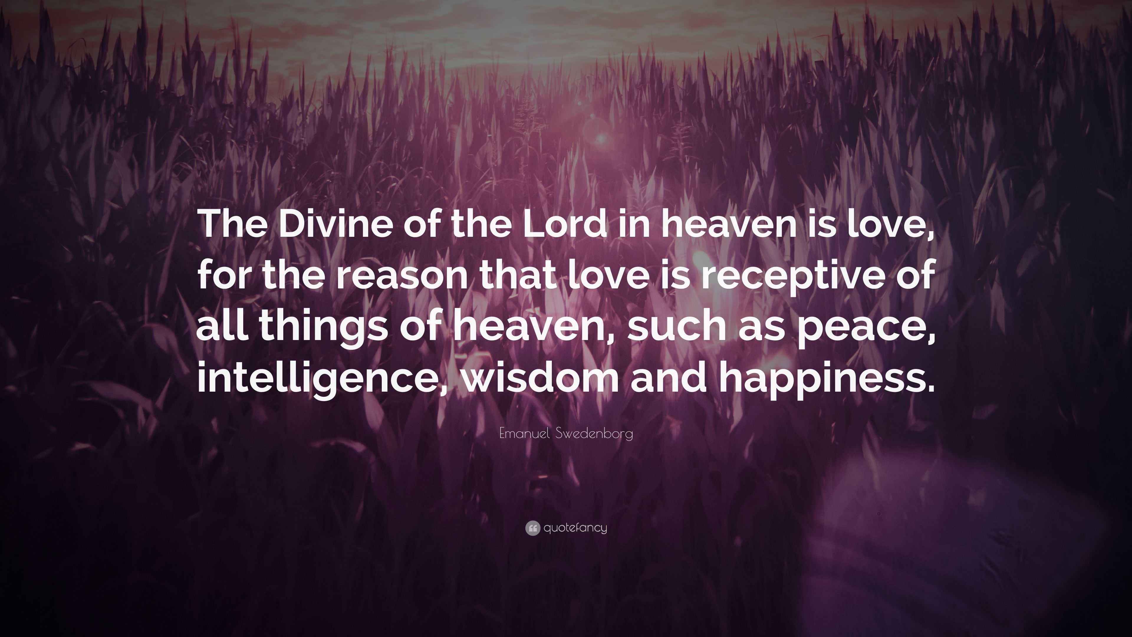 Emanuel Swedenborg Quote: “The Divine of the Lord in heaven is love ...