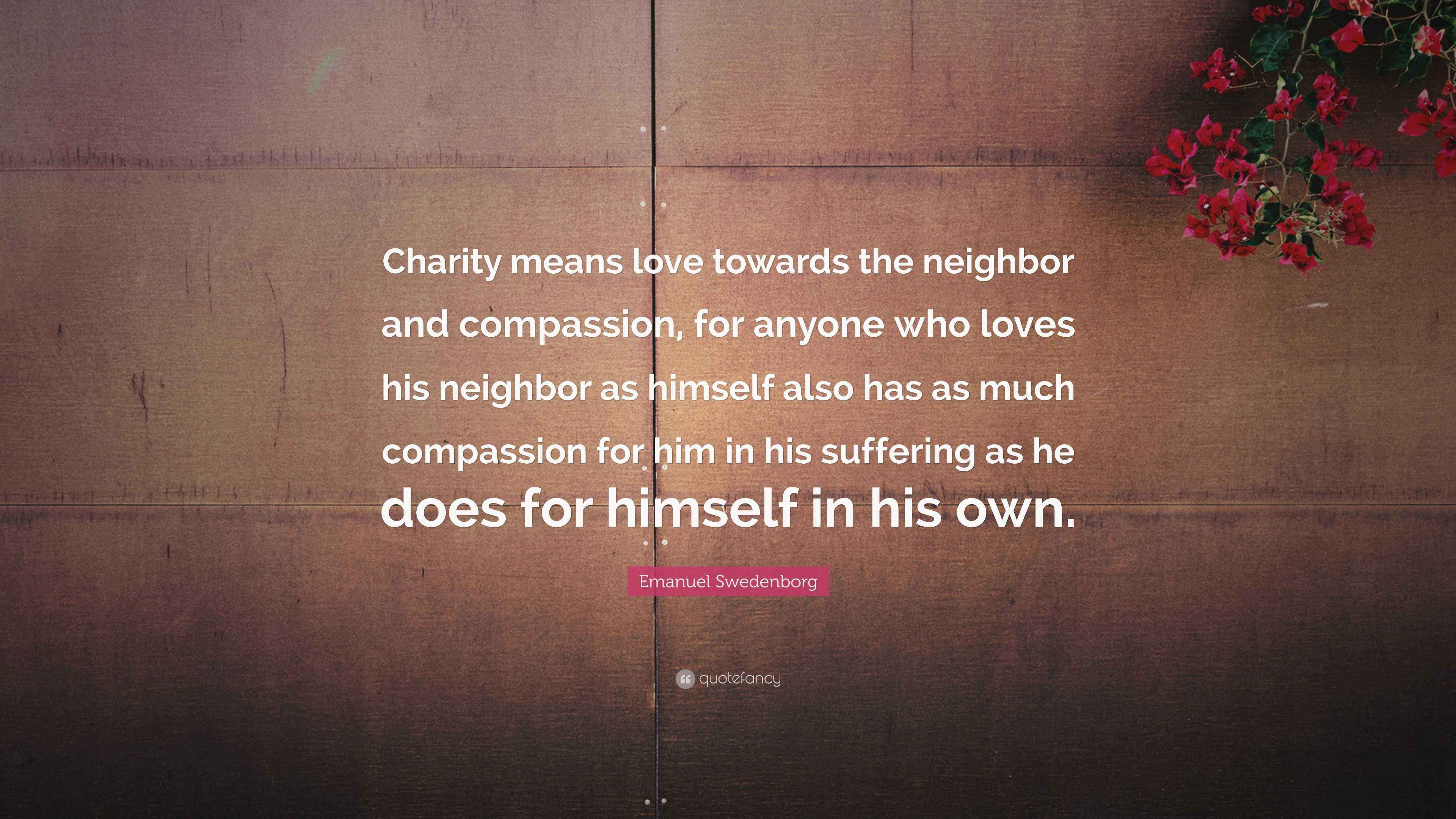 Emanuel Swedenborg Quote: “Charity means love towards the neighbor and ...