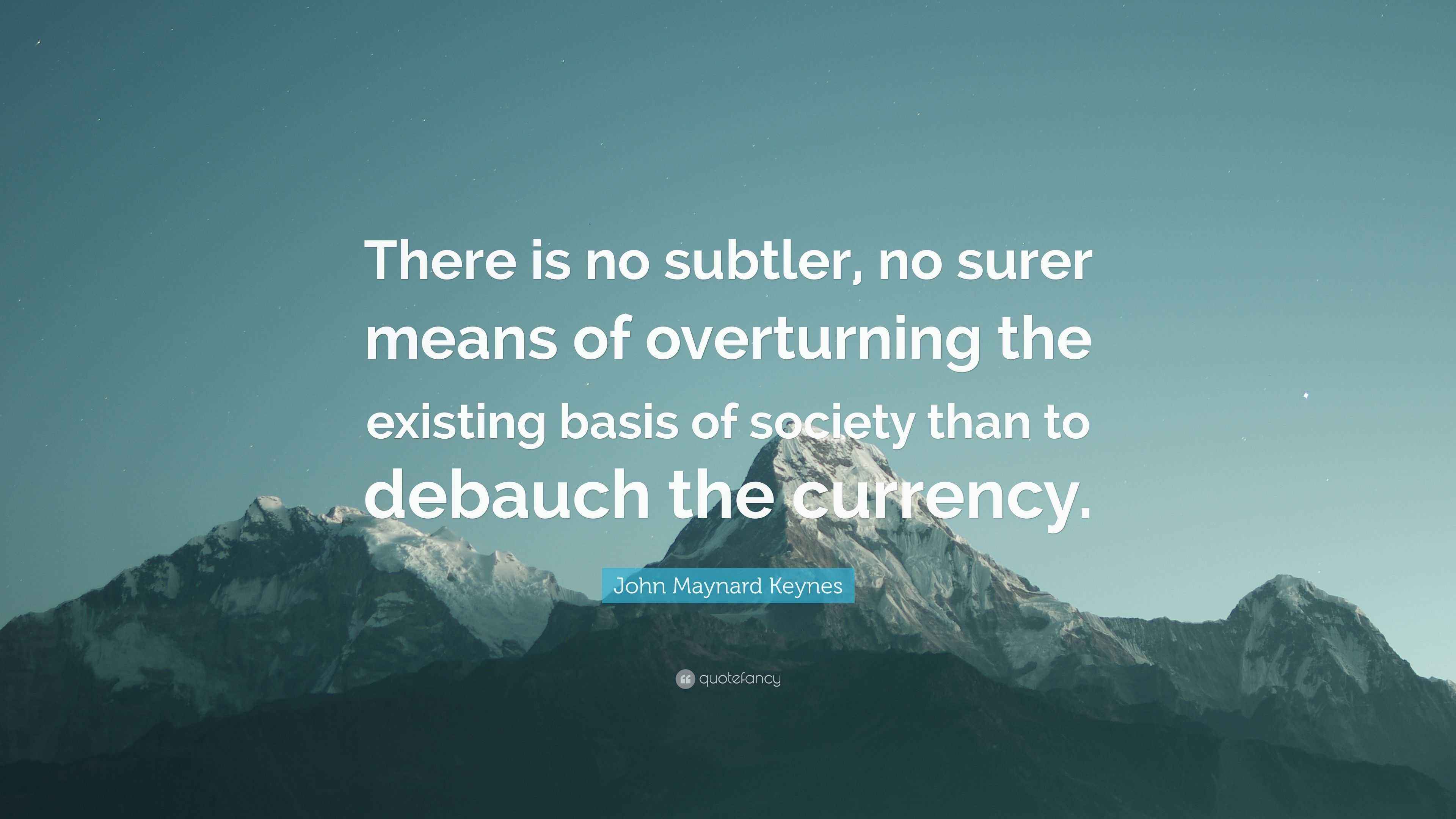John Maynard Keynes Quote: “There is no subtler, no surer means of ...