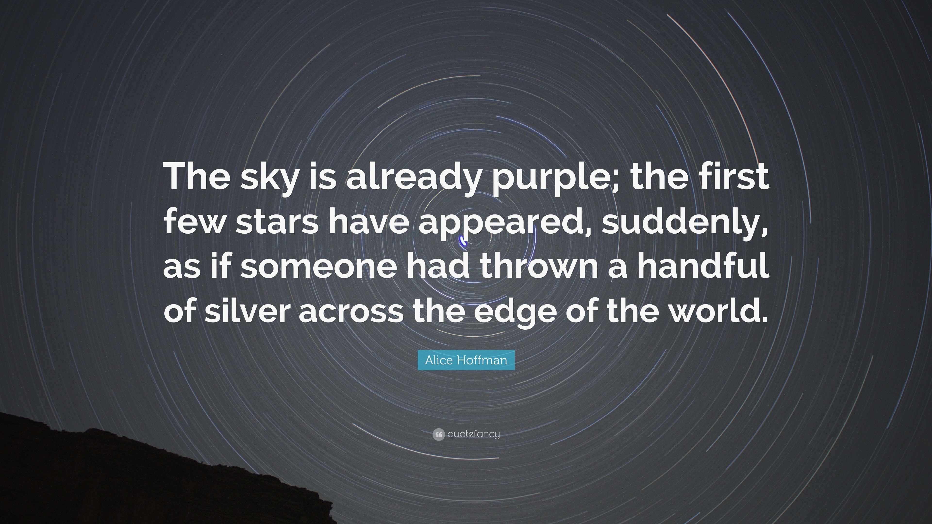 Alice Hoffman Quote: “The sky is already purple; the first few stars ...