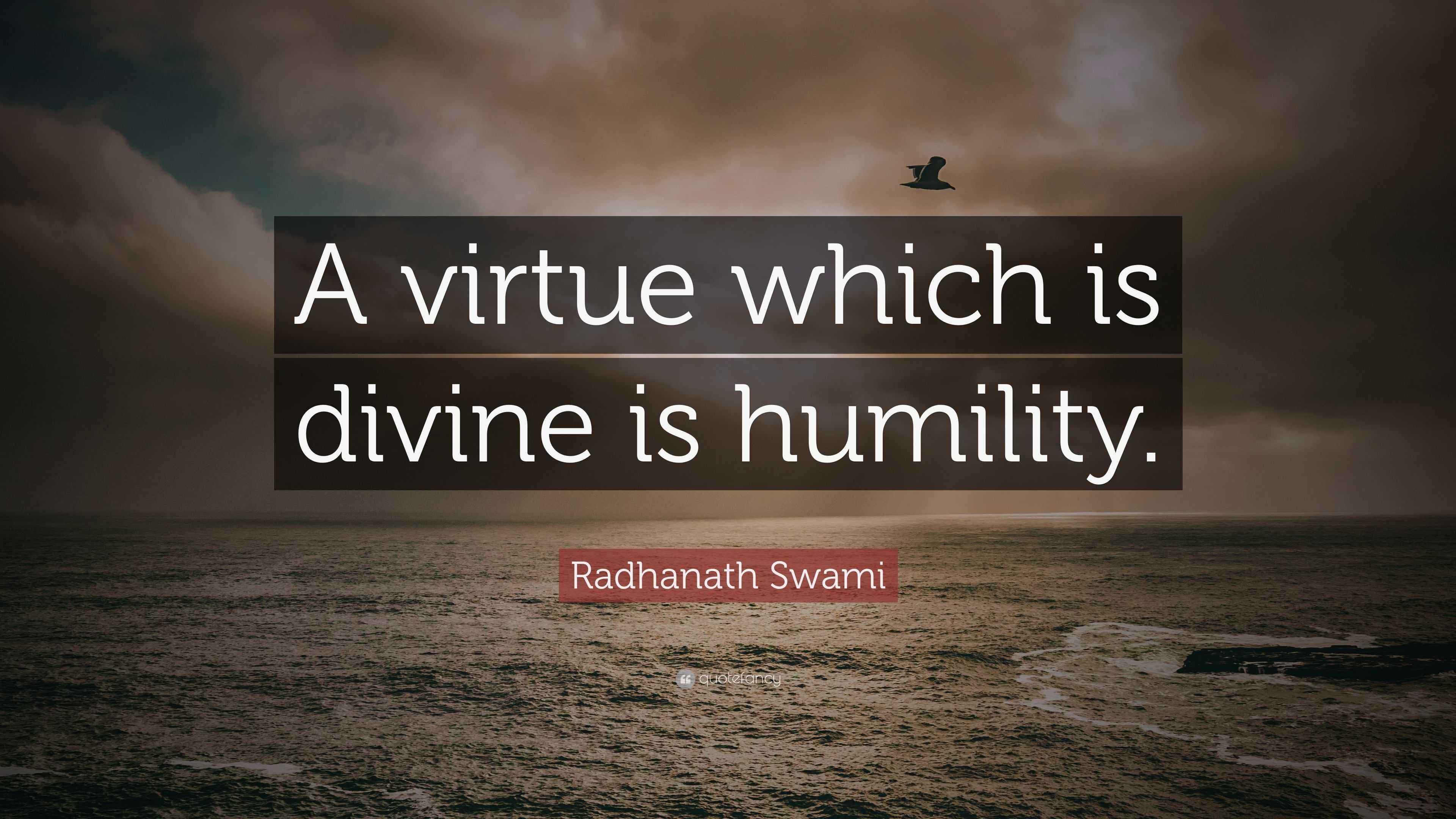 Radhanath Swami Quote: “A virtue which is divine is humility.”