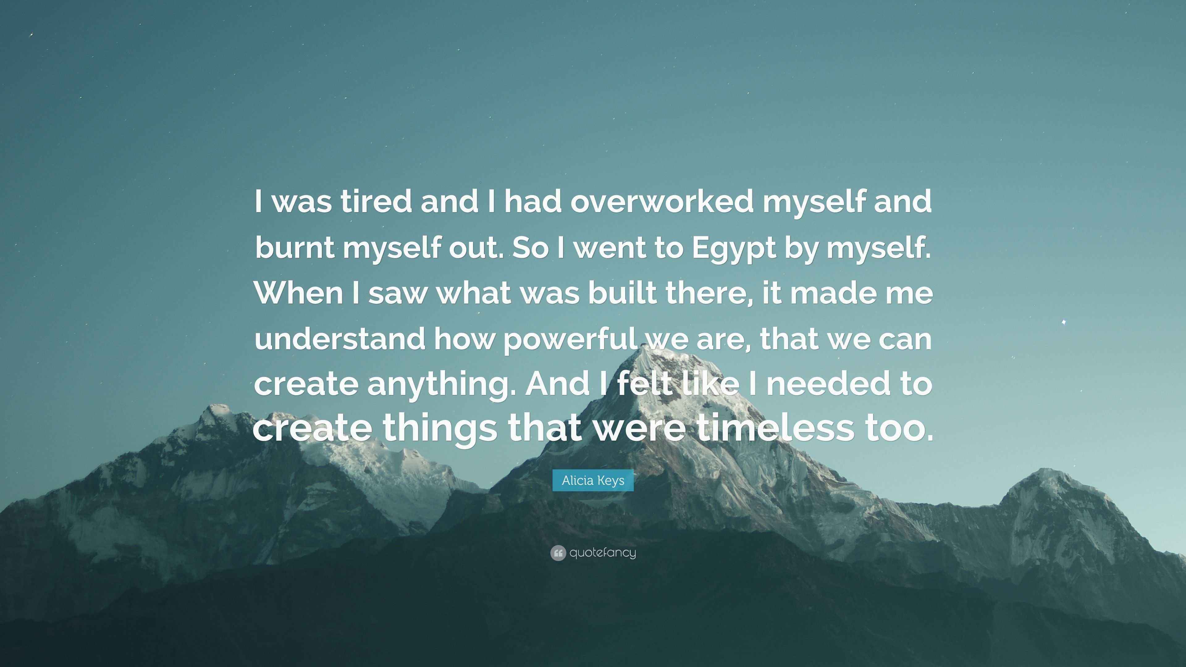 Alicia Keys Quote: “I was tired and I had overworked myself and burnt ...