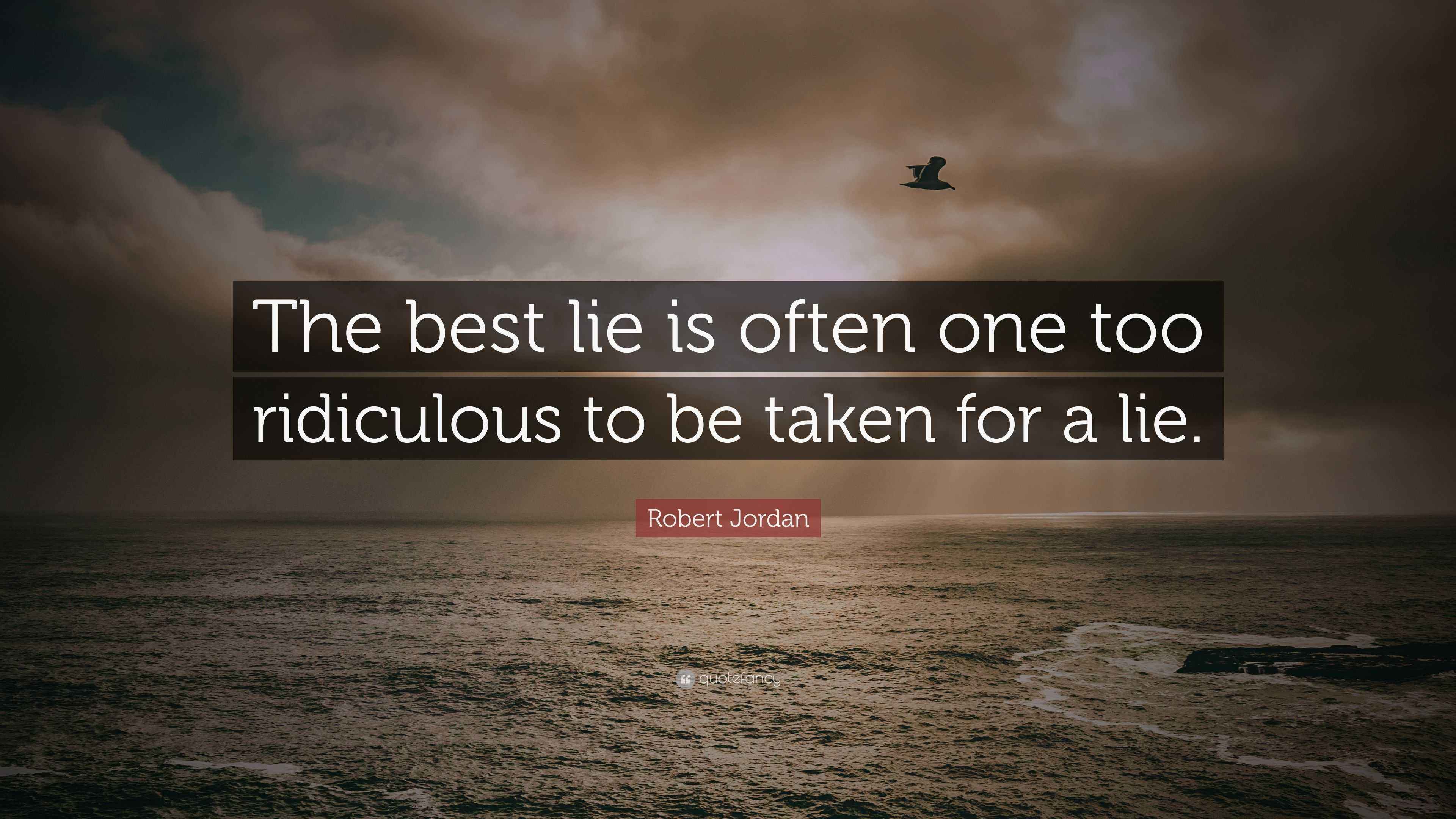 Robert Jordan Quote: “The best lie is often one too ridiculous to be ...