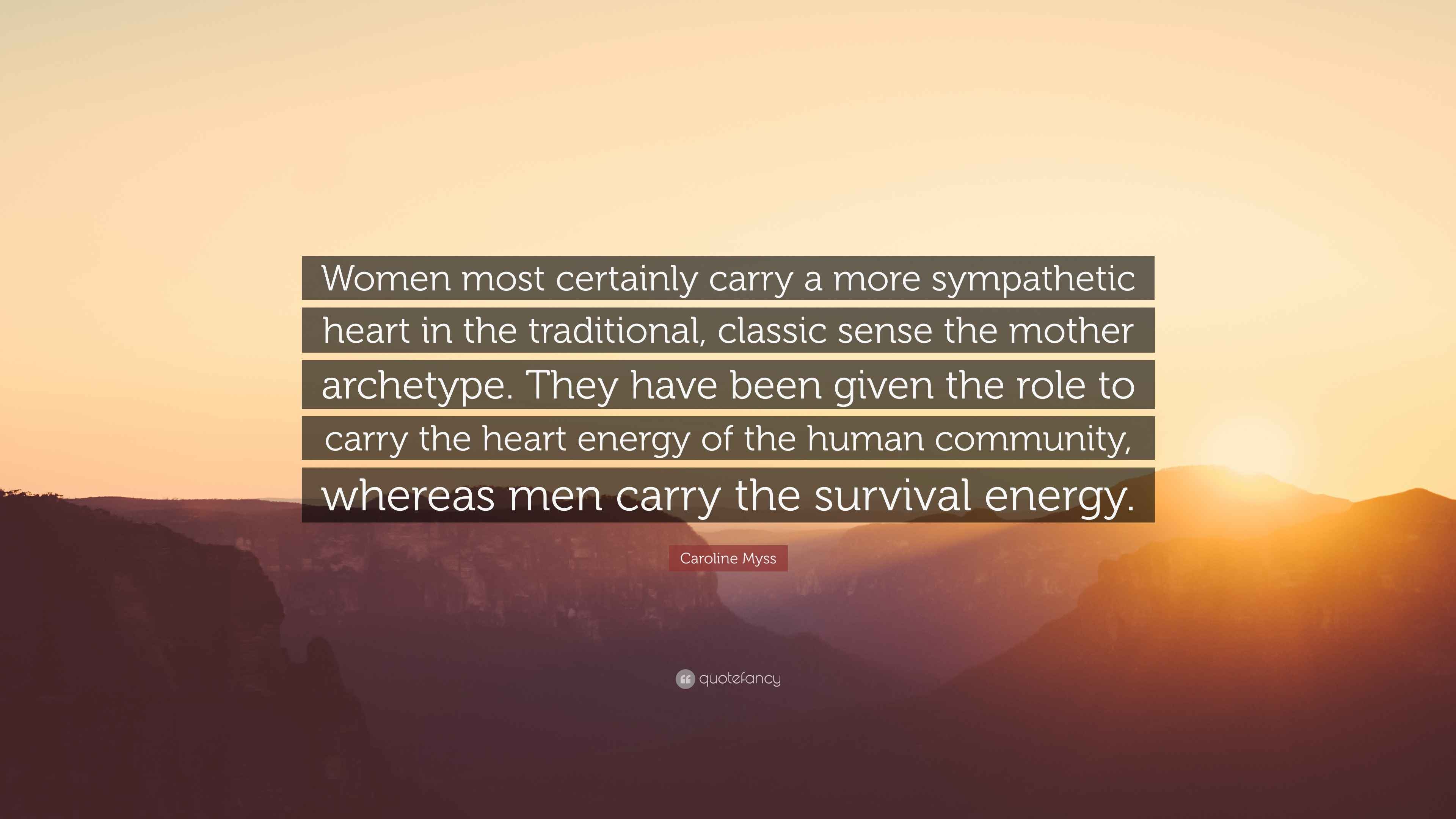 Caroline Myss Quote: “Women most certainly carry a more sympathetic ...