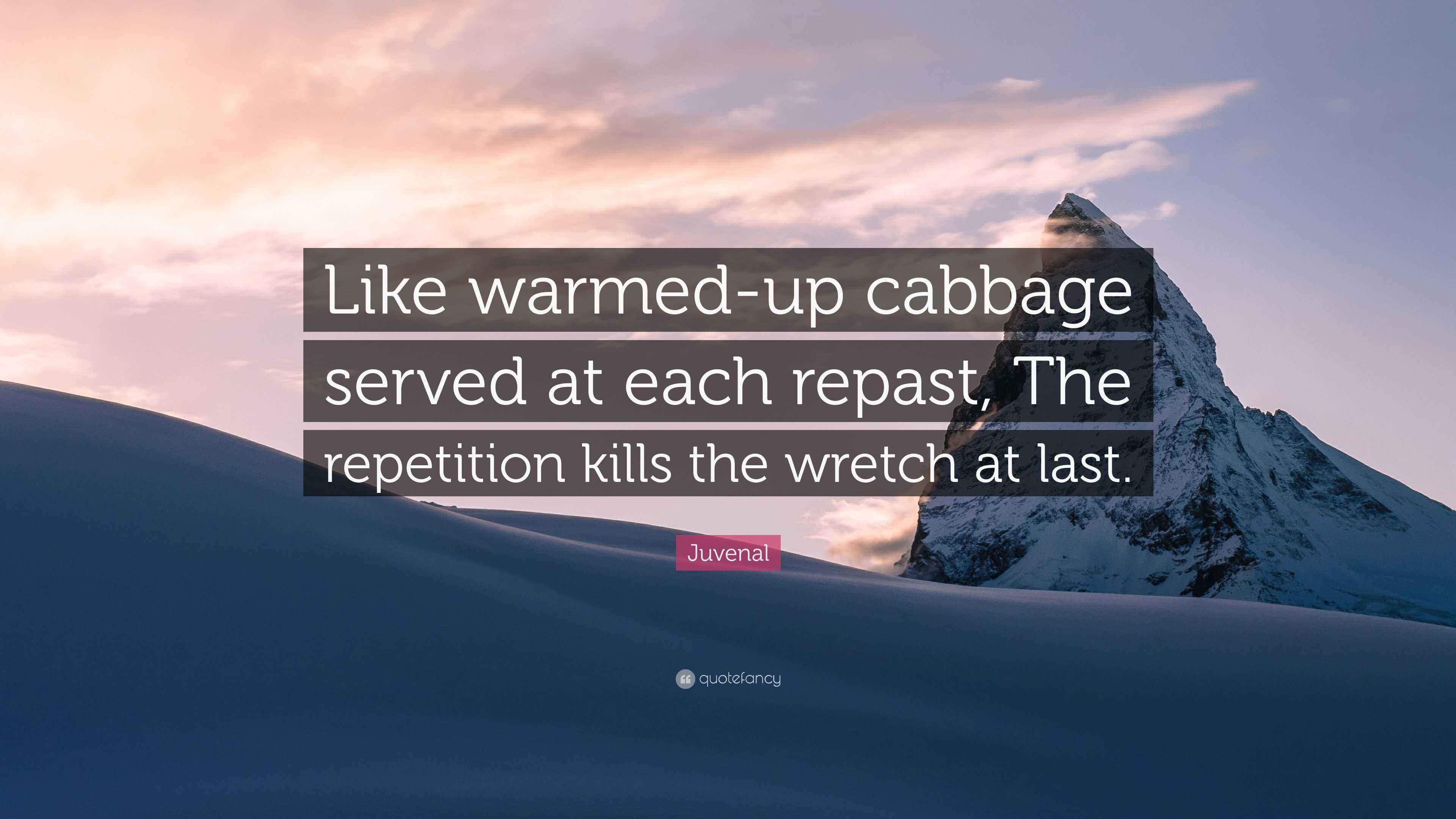 Juvenal Quote: “Like warmed-up cabbage served at each repast, The ...