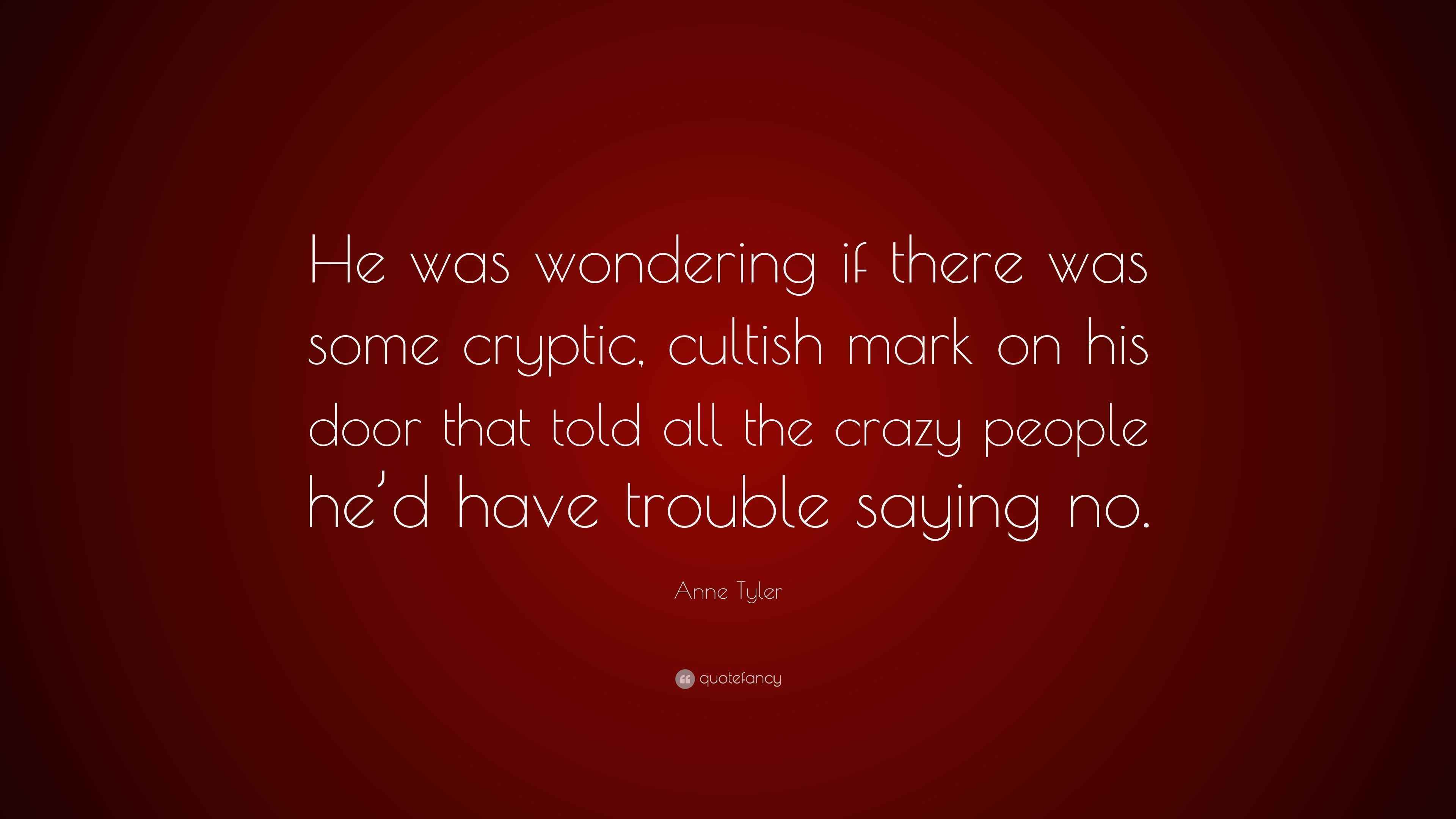 Anne Tyler Quote: “He was wondering if there was some cryptic, cultish ...