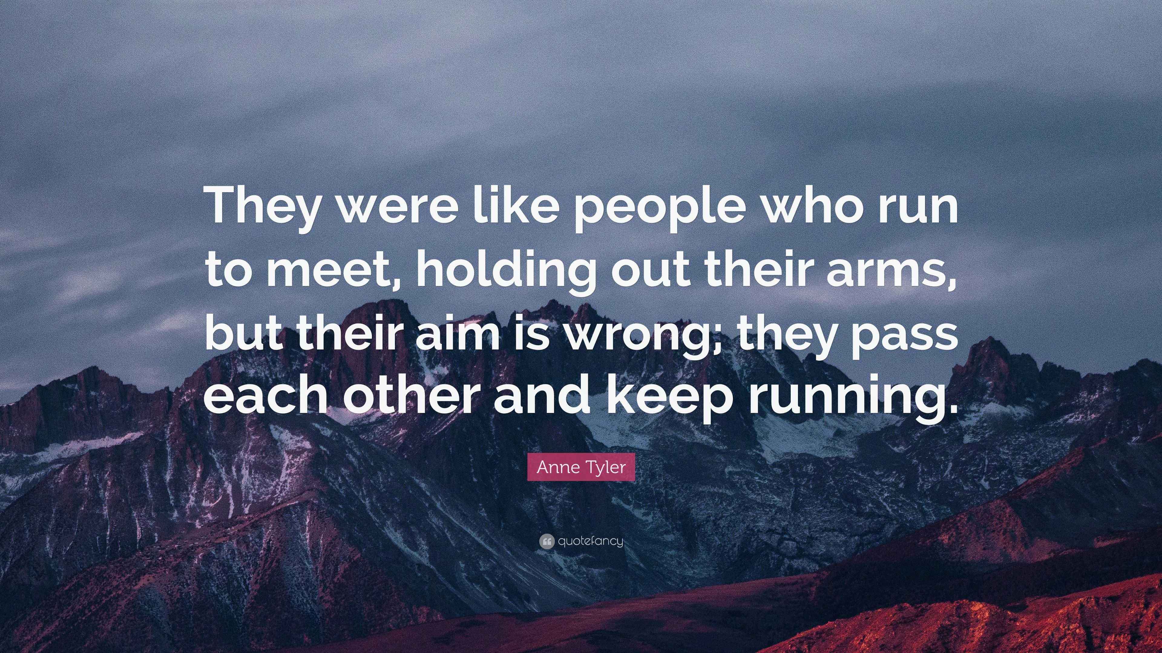 Anne Tyler Quote: “They were like people who run to meet, holding out ...