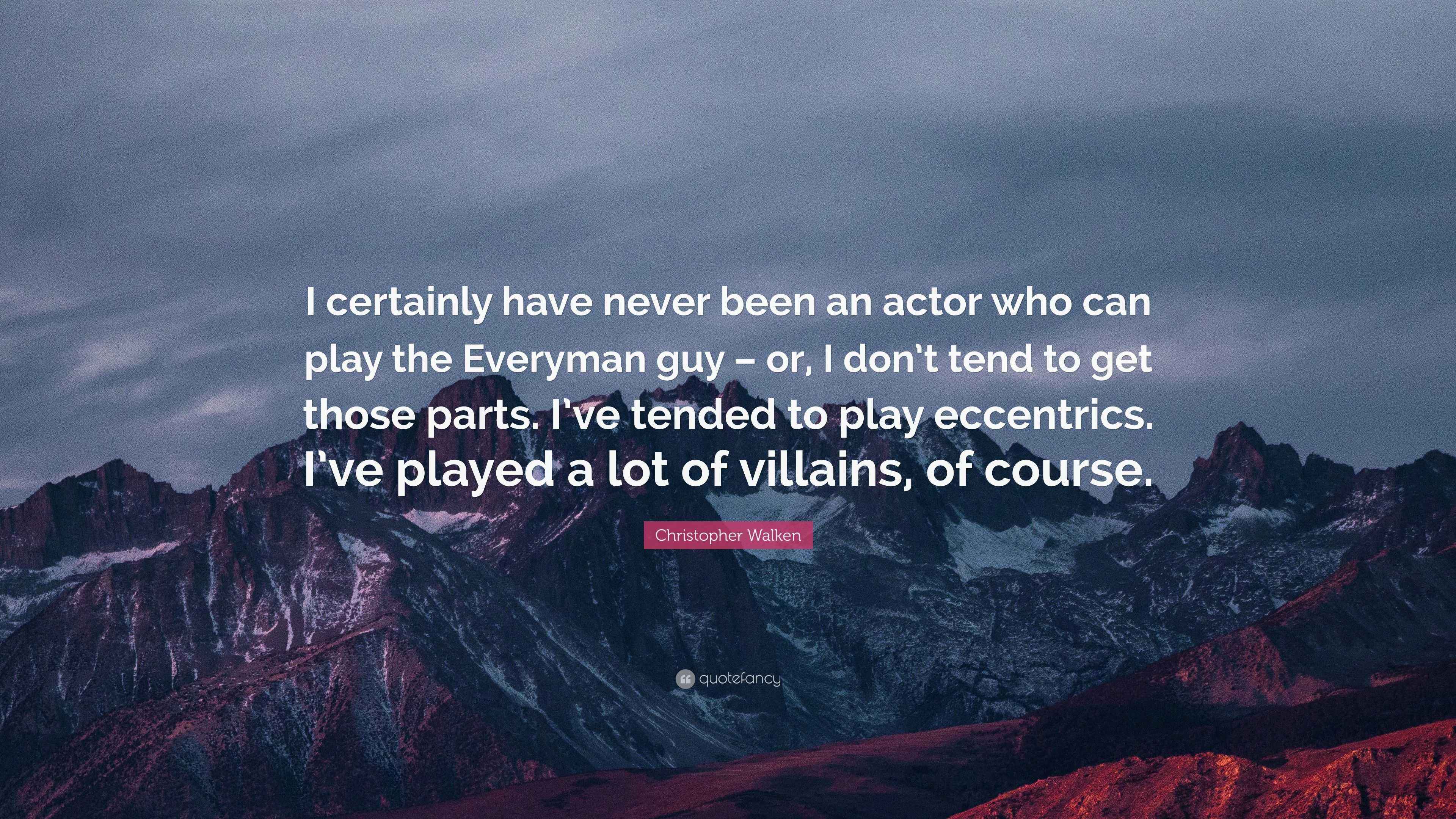 Christopher Walken Quote: “I certainly have never been an actor who can ...