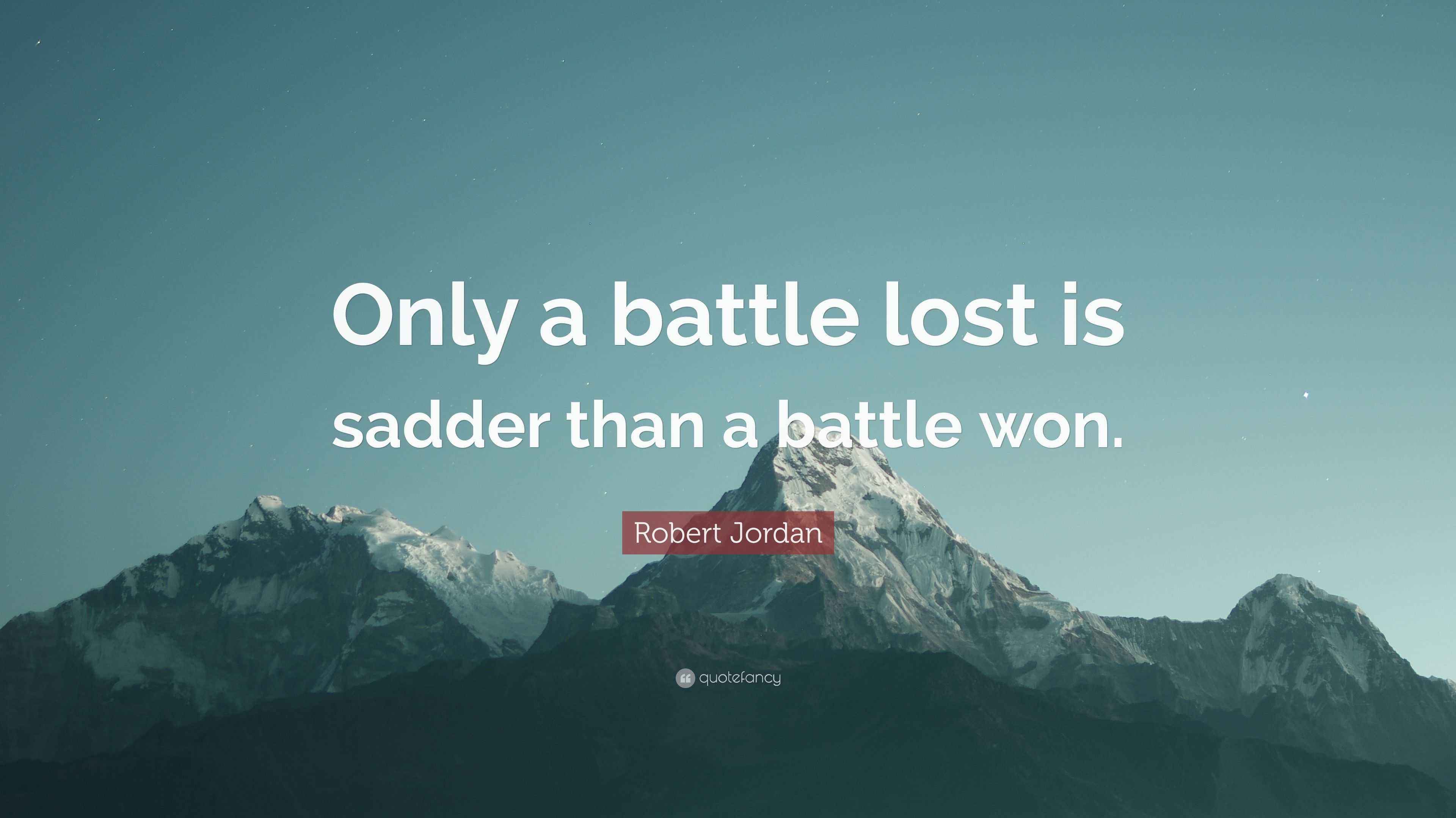 Robert Jordan Quote: “Only a battle lost is sadder than a battle won.”
