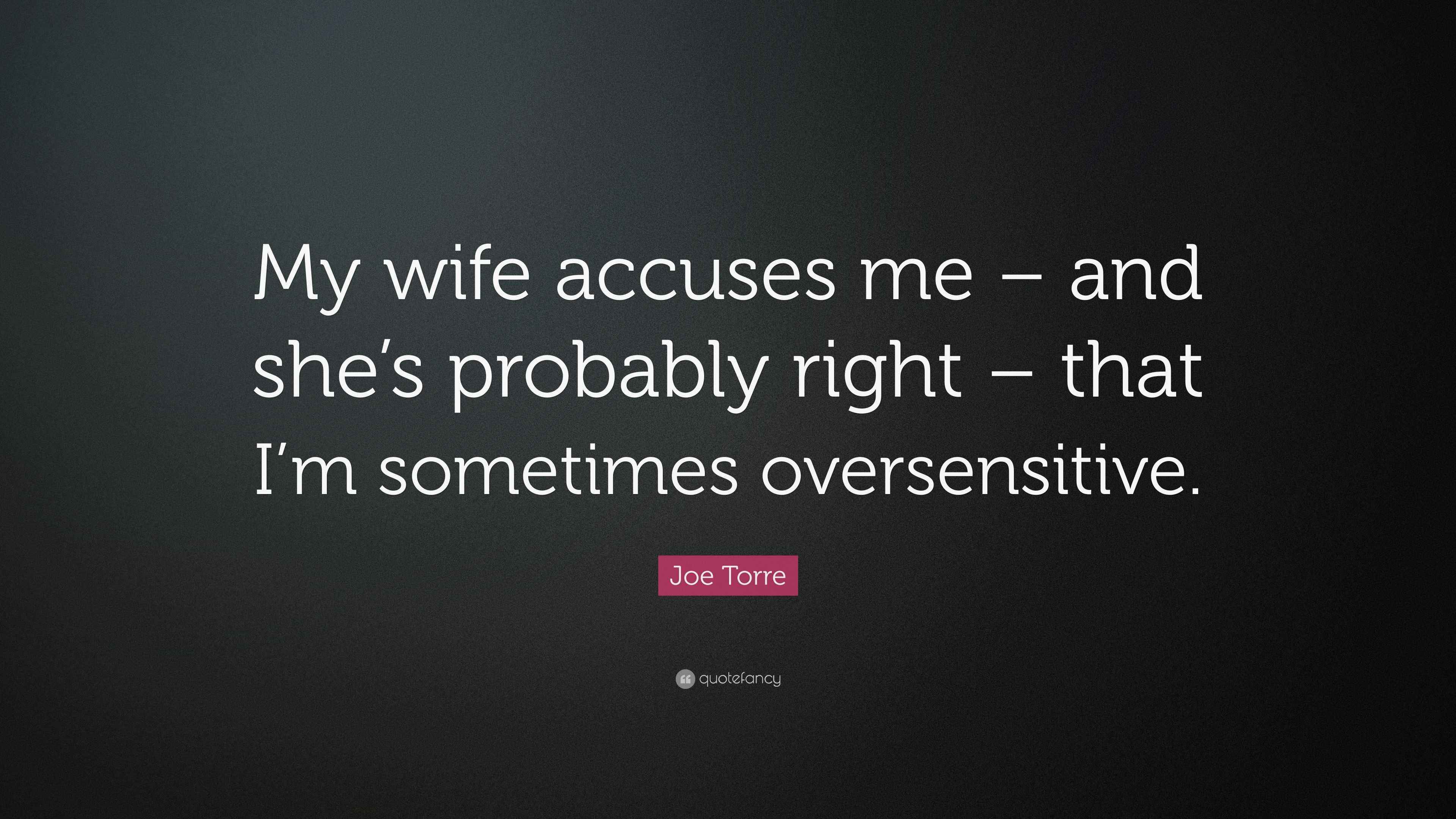 Joe Torre Quote: “My wife accuses me – and she’s probably right – that ...