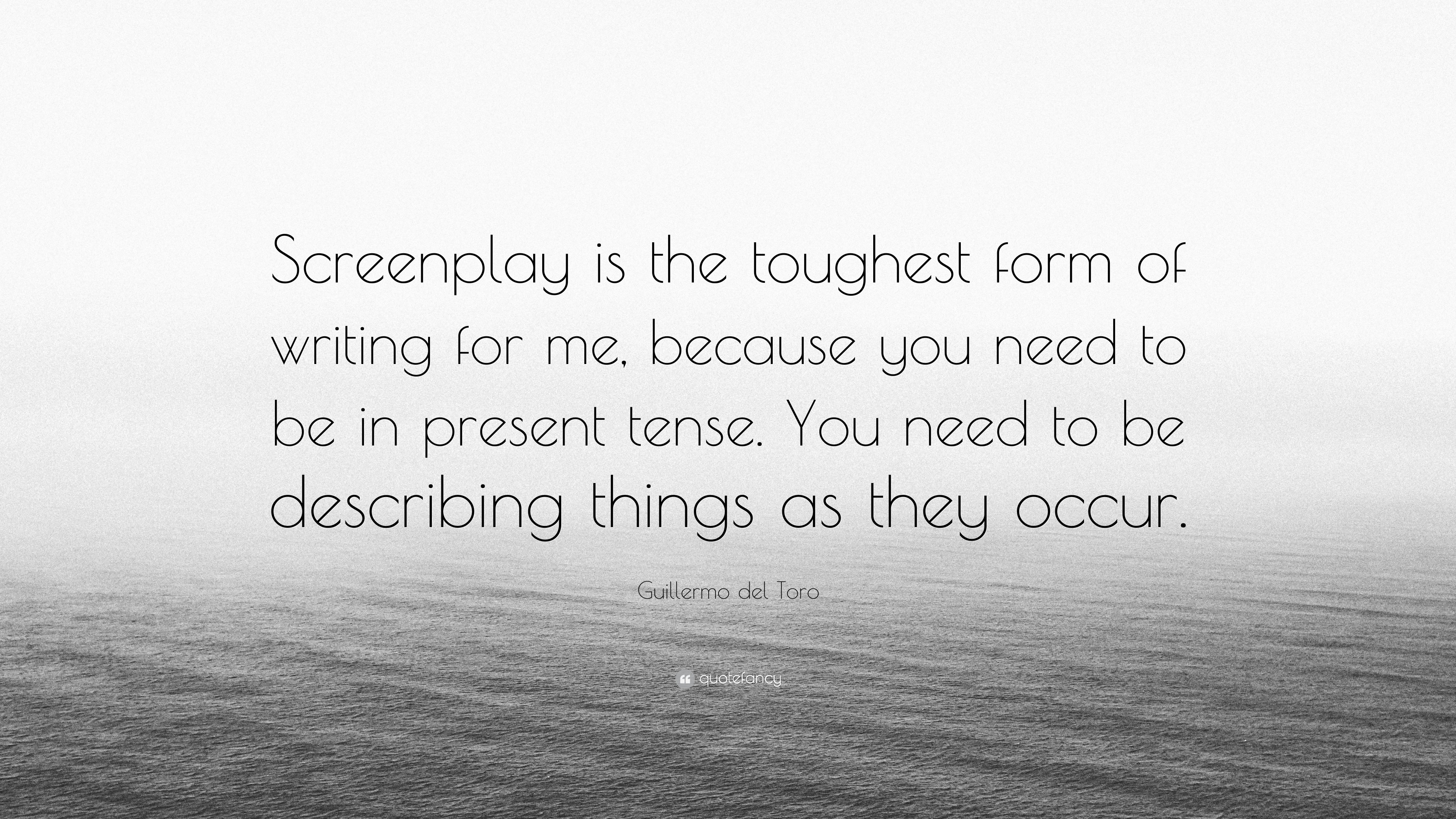 Guillermo del Toro Quote: “Screenplay is the toughest form of writing ...