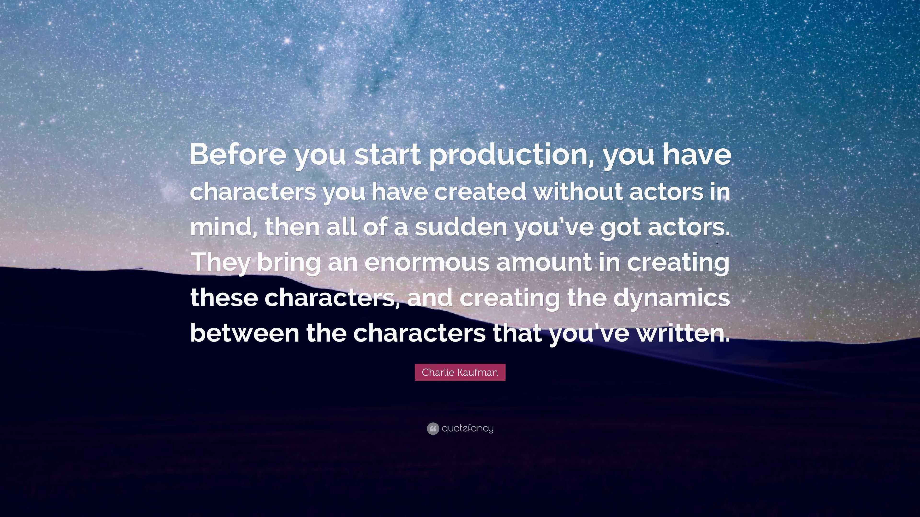 Charlie Kaufman Quote: “Before you start production, you have ...