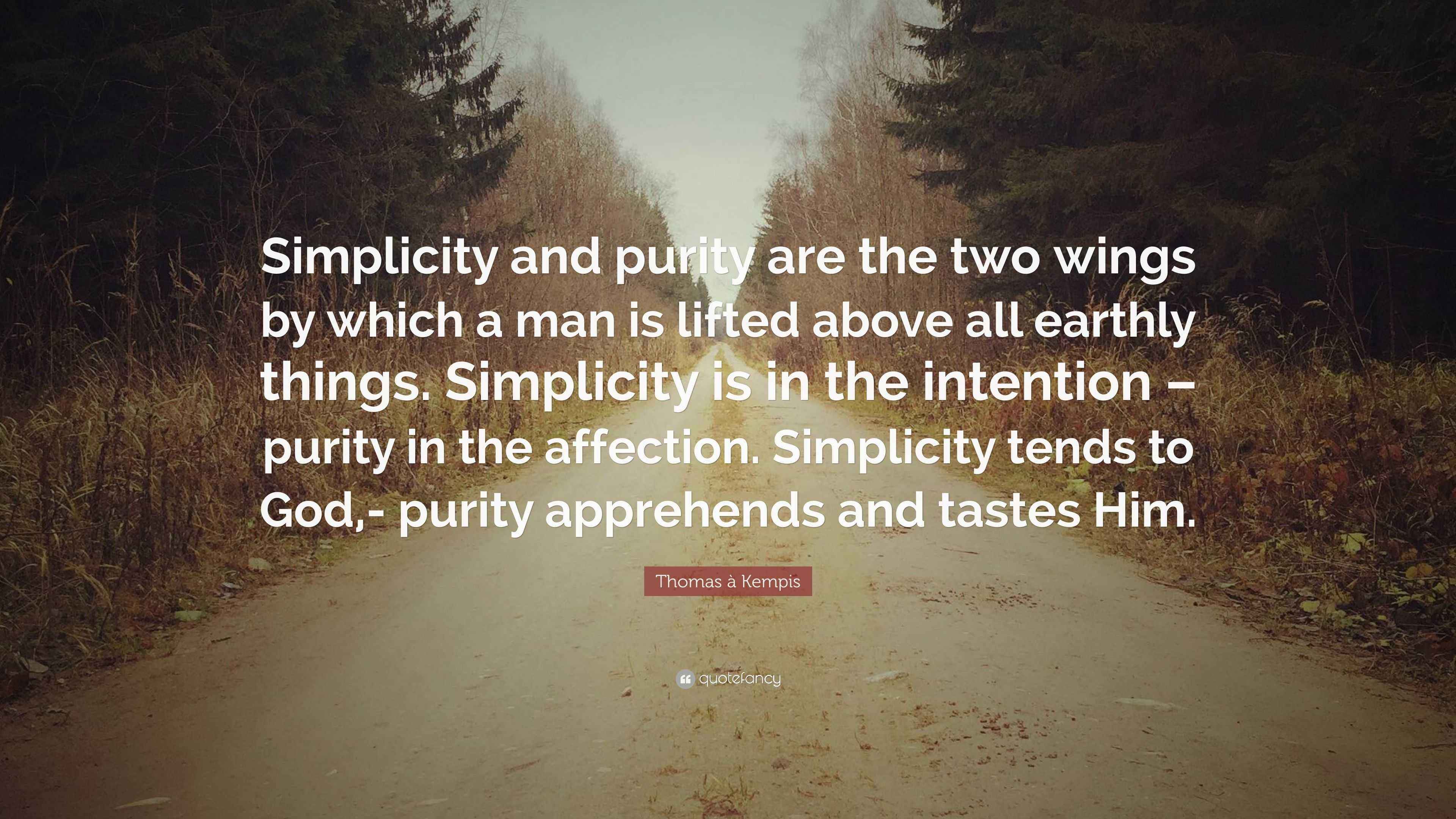 Thomas à Kempis Quote: “Simplicity and purity are the two wings by ...