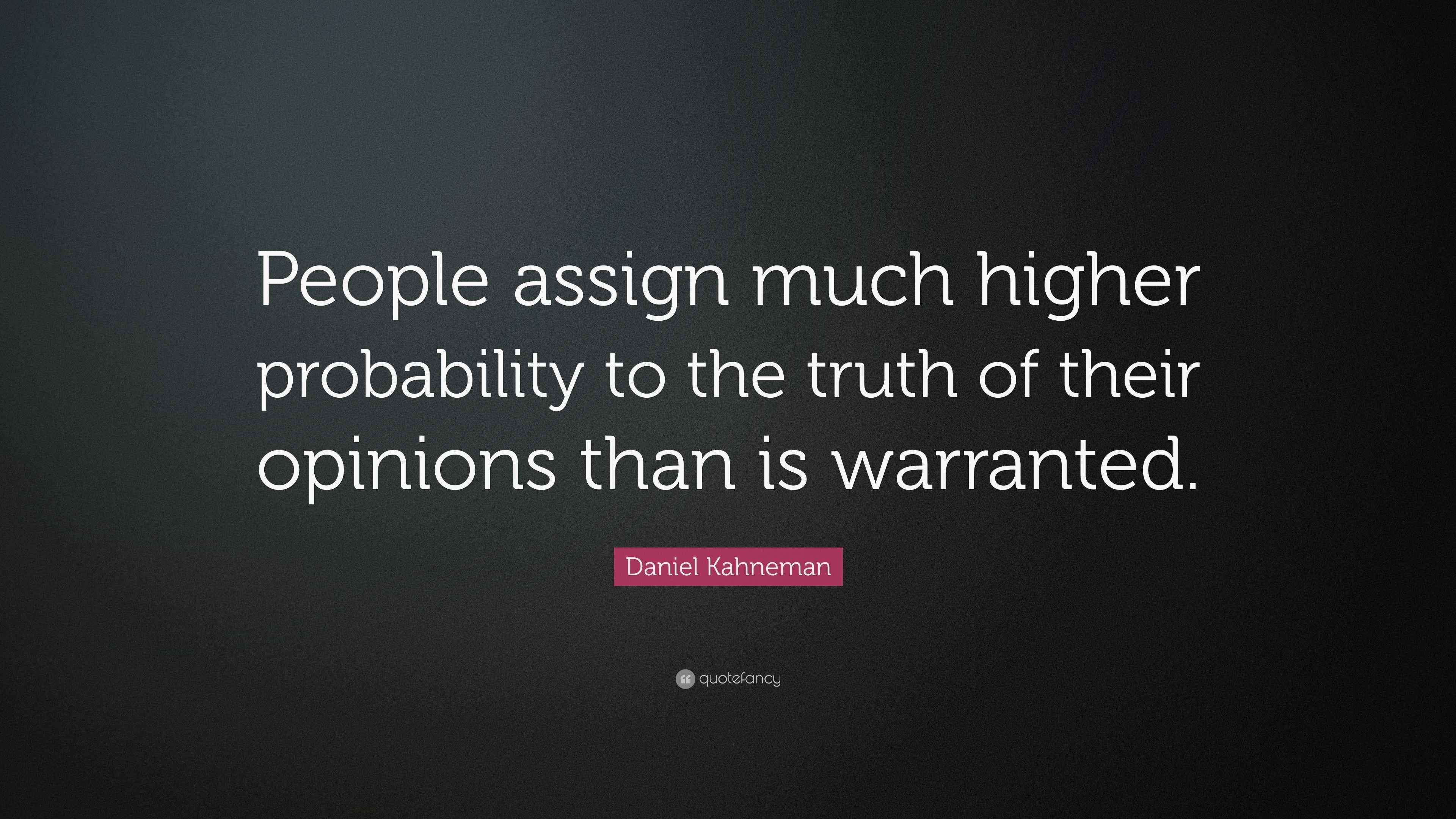 Daniel Kahneman Quote: “People assign much higher probability to the ...